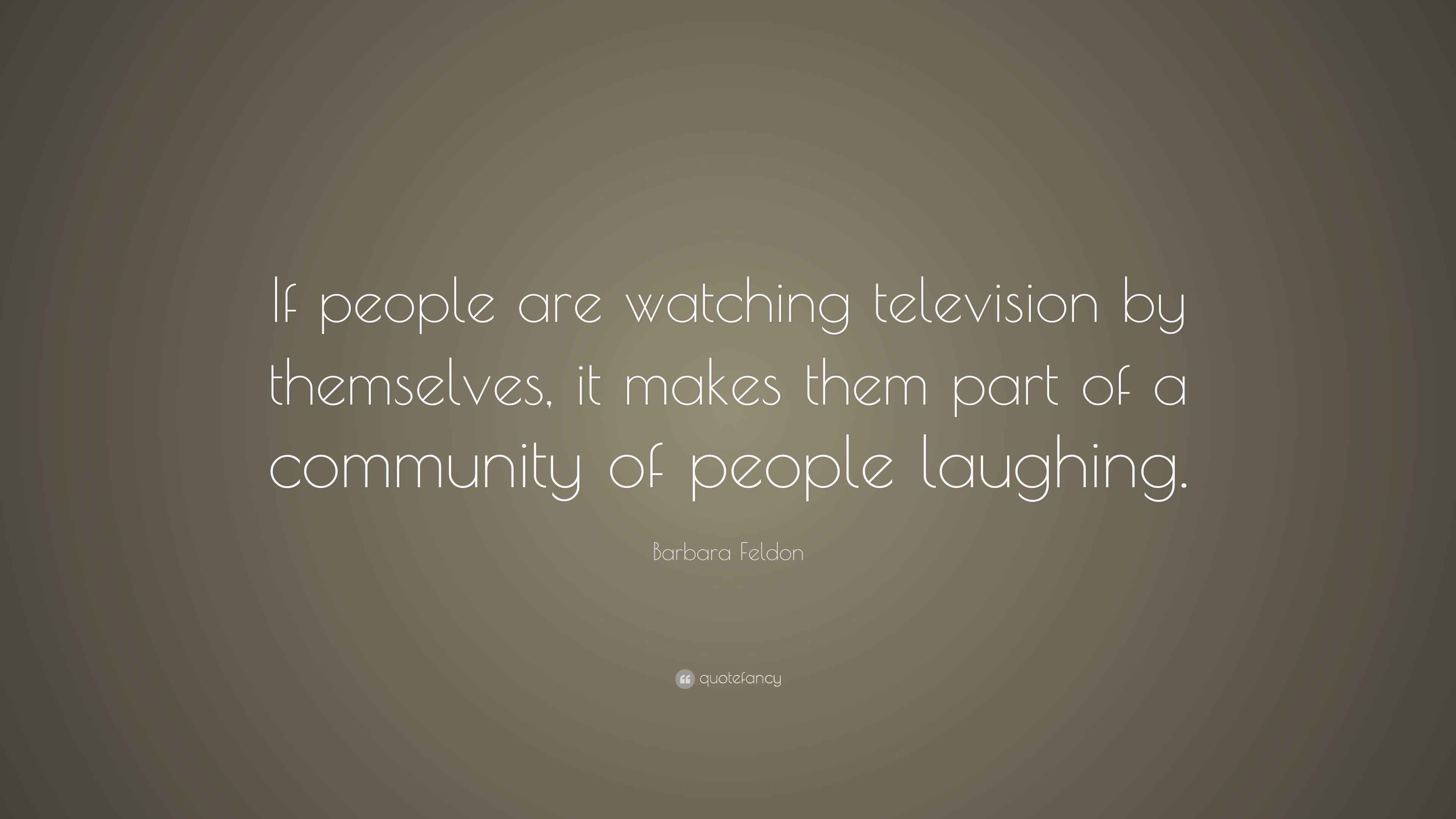 Barbara Feldon Quote: “If people are watching television by themselves ...