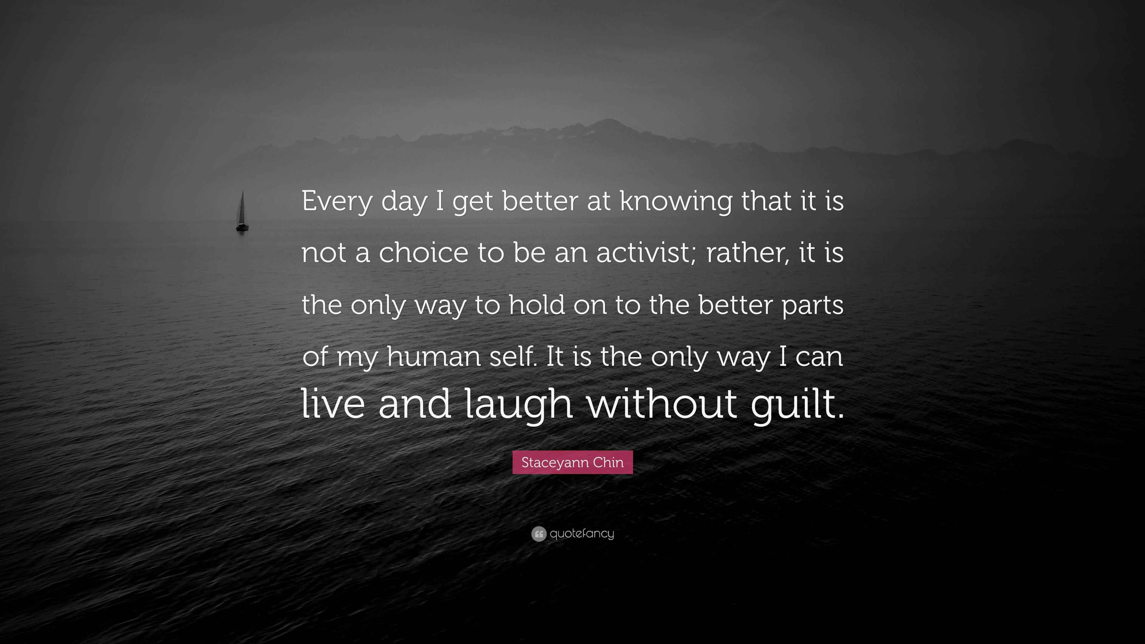 Staceyann Chin Quote: “Every day I get better at knowing that it is not ...