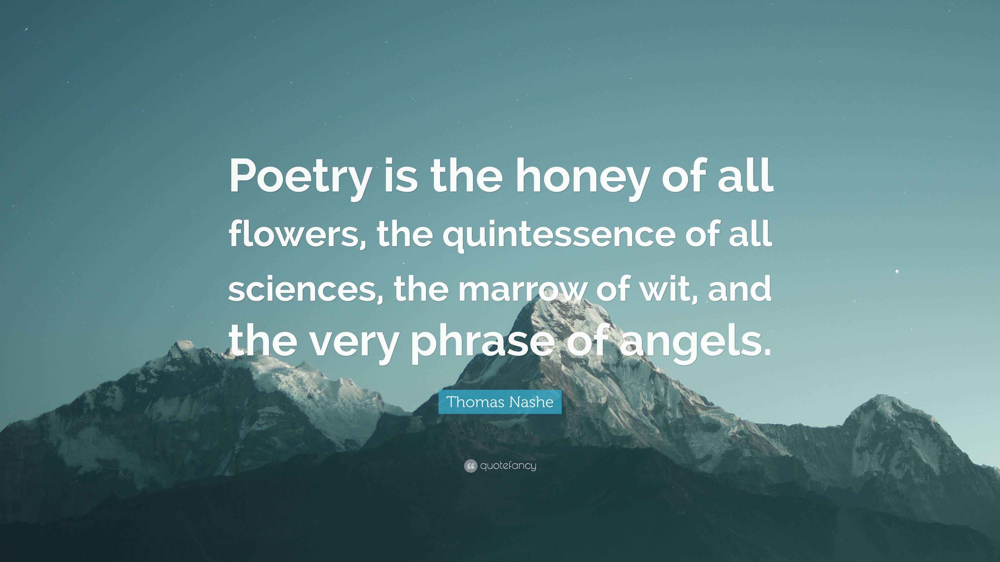 Thomas Nashe Quote: “Poetry is the honey of all flowers, the ...