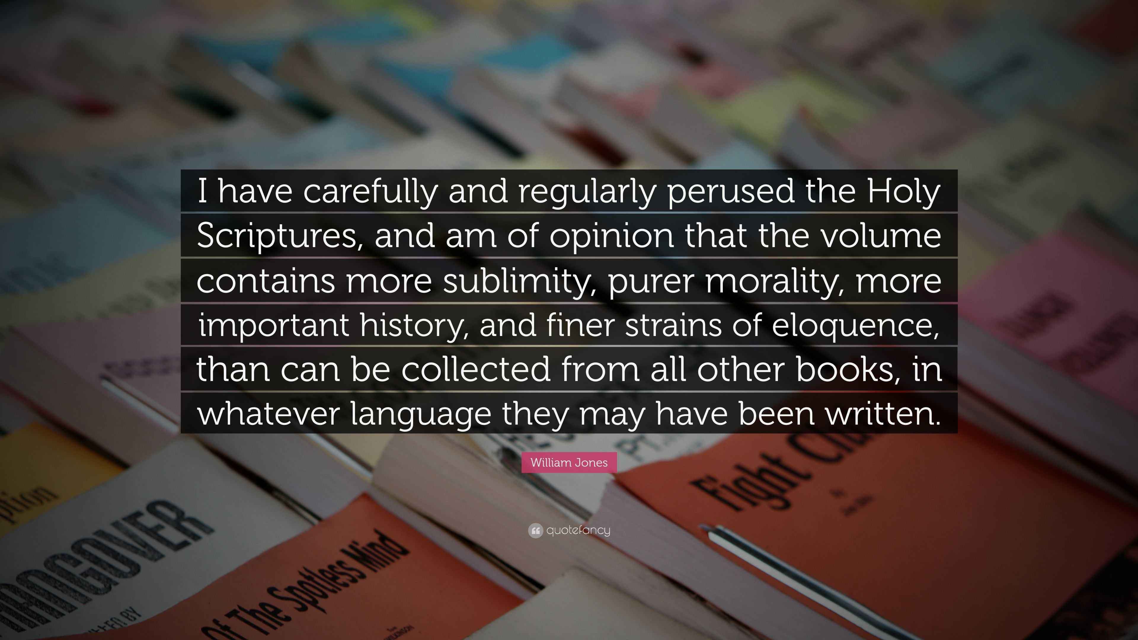 William Jones Quote: “I have carefully and regularly perused the Holy ...