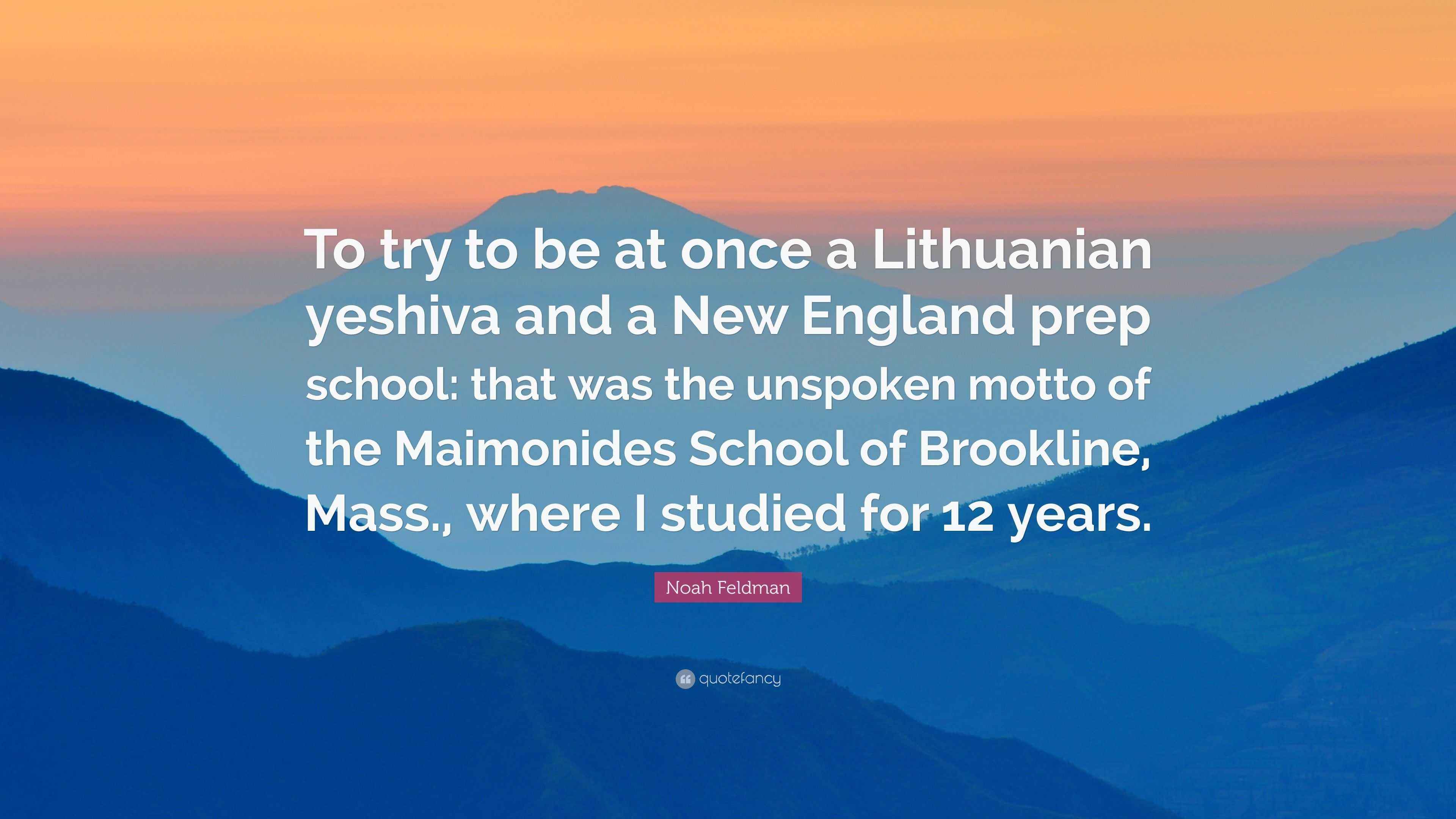 Noah Feldman Quote: “To try to be at once a Lithuanian yeshiva and a ...