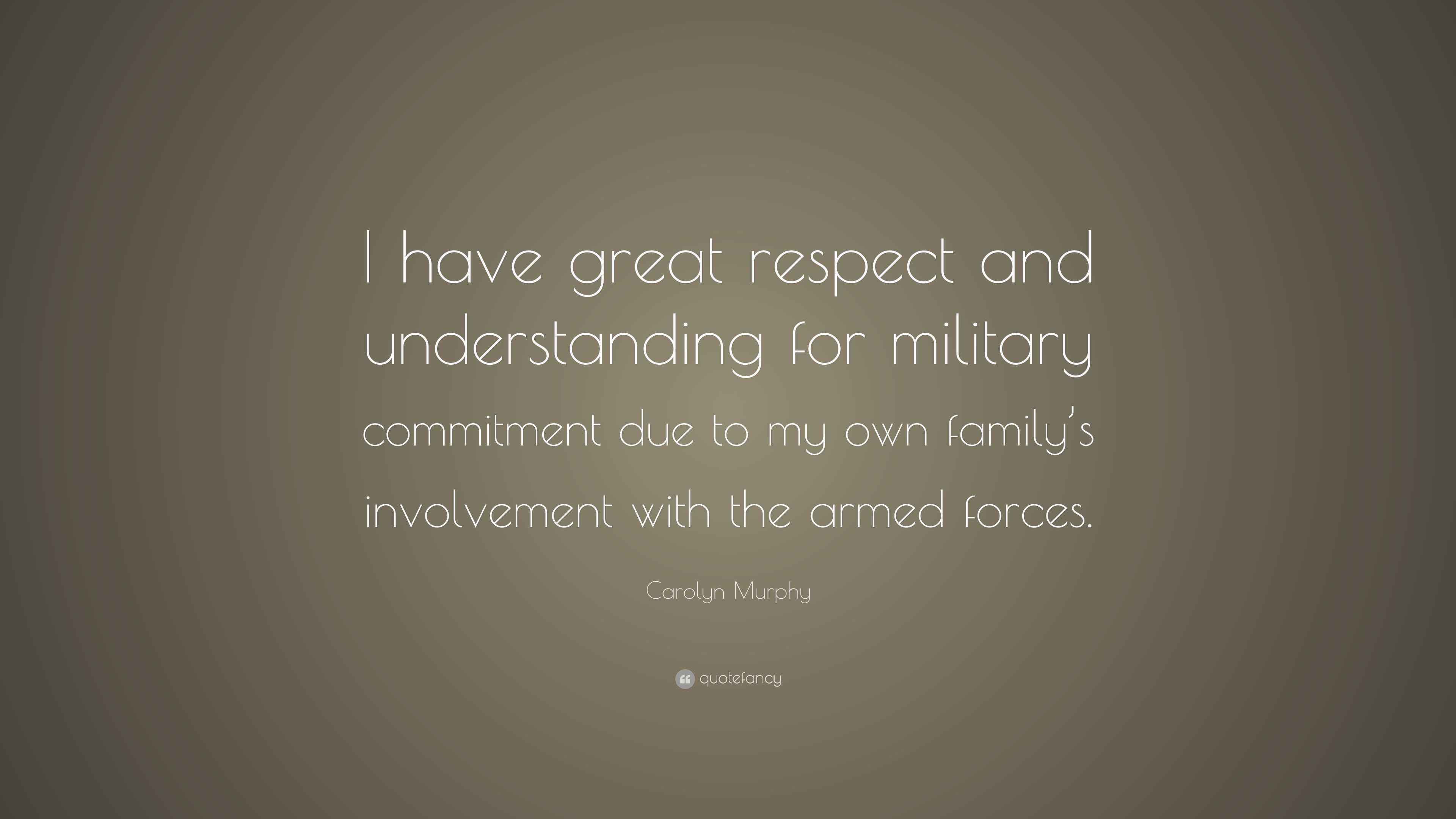 Carolyn Murphy Quote: “I have great respect and understanding for ...