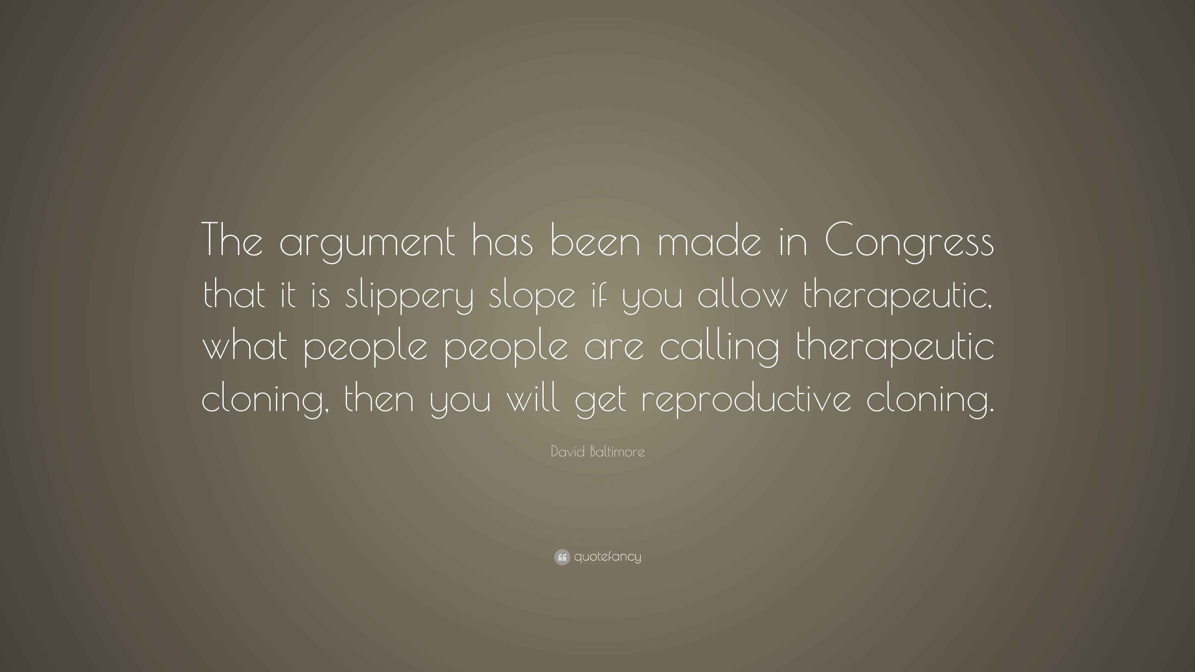 David Baltimore Quote: “The argument has been made in Congress that it ...