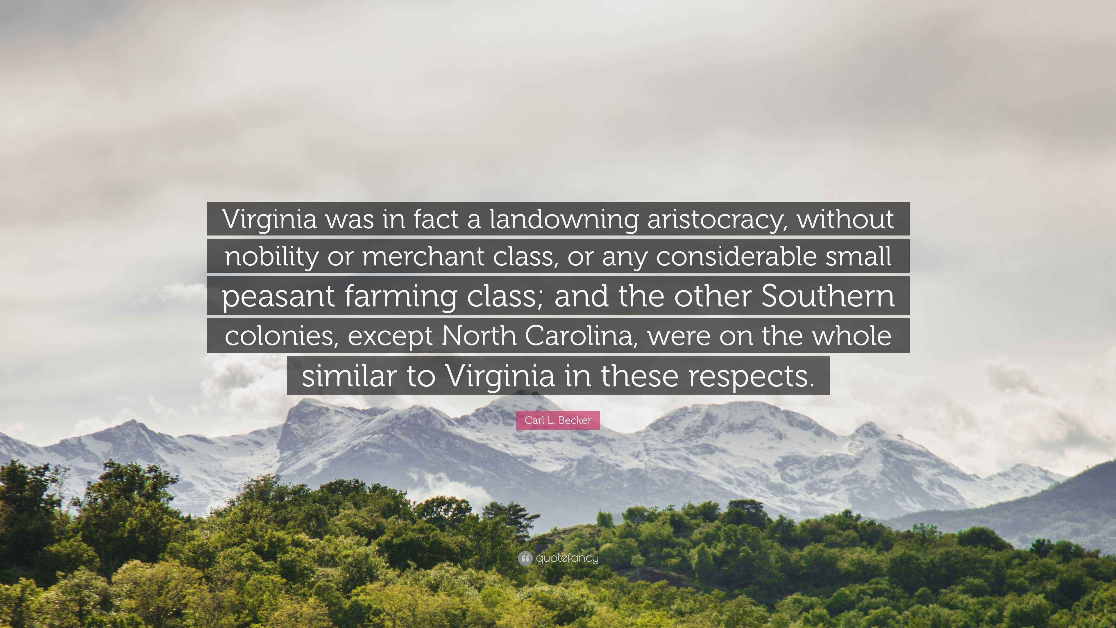 Carl L. Becker Quote: “Virginia was in fact a landowning aristocracy ...