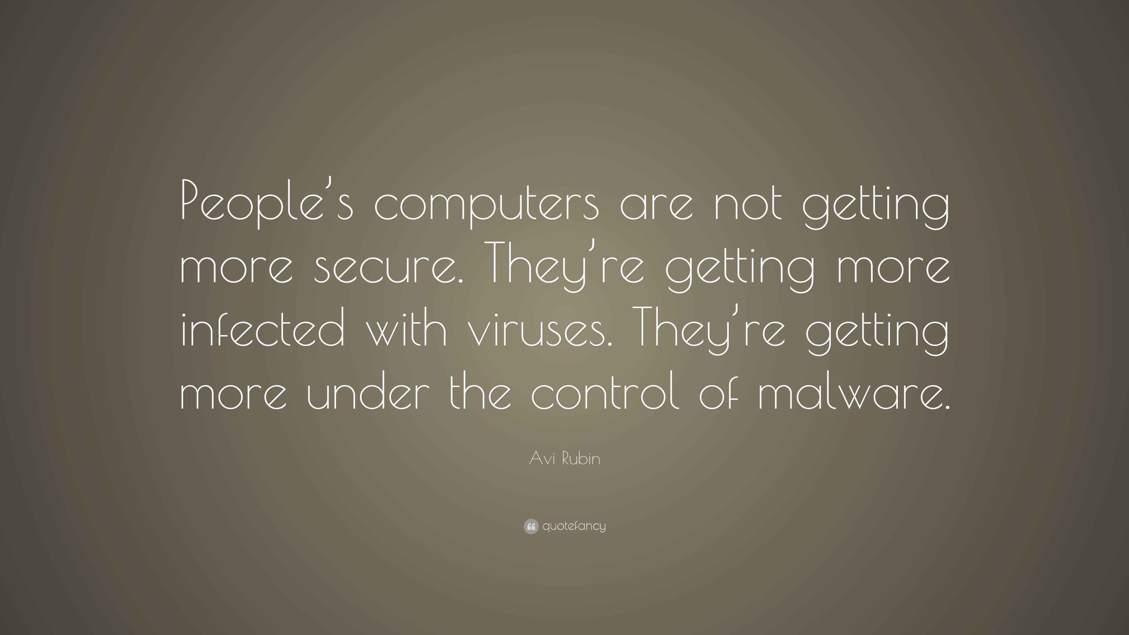 Avi Rubin Quote: “People’s computers are not getting more secure. They ...