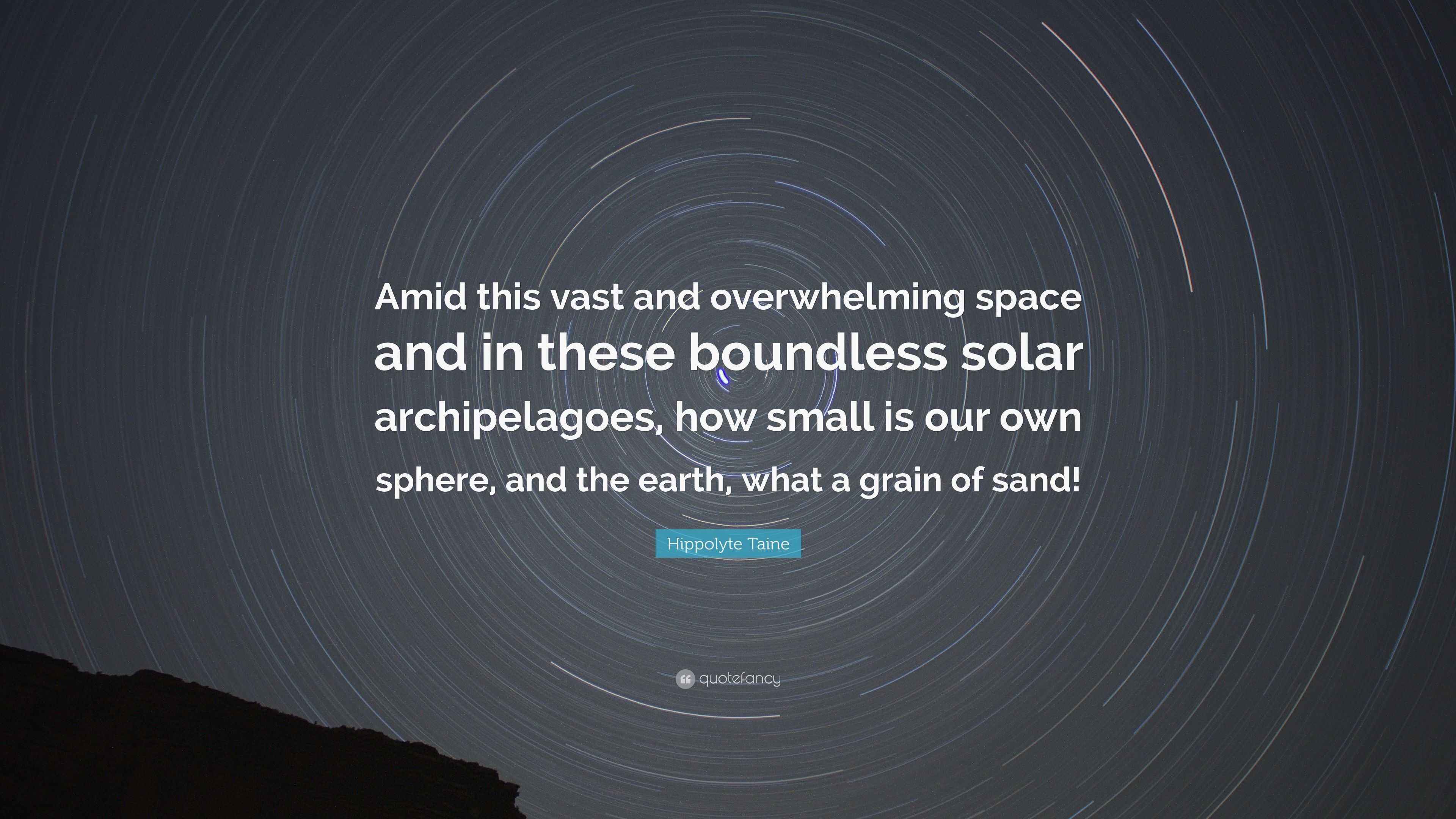 Hippolyte Taine Quote: “Amid this vast and overwhelming space and in ...