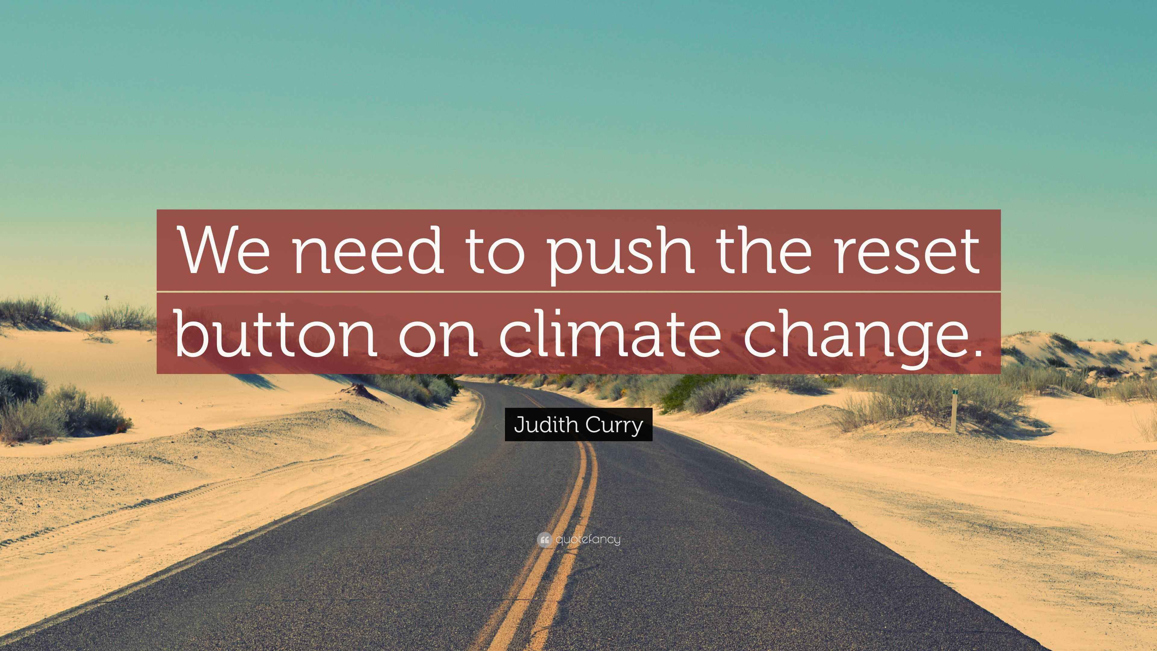 Judith Curry Quote: “We need to push the reset button on climate change.”
