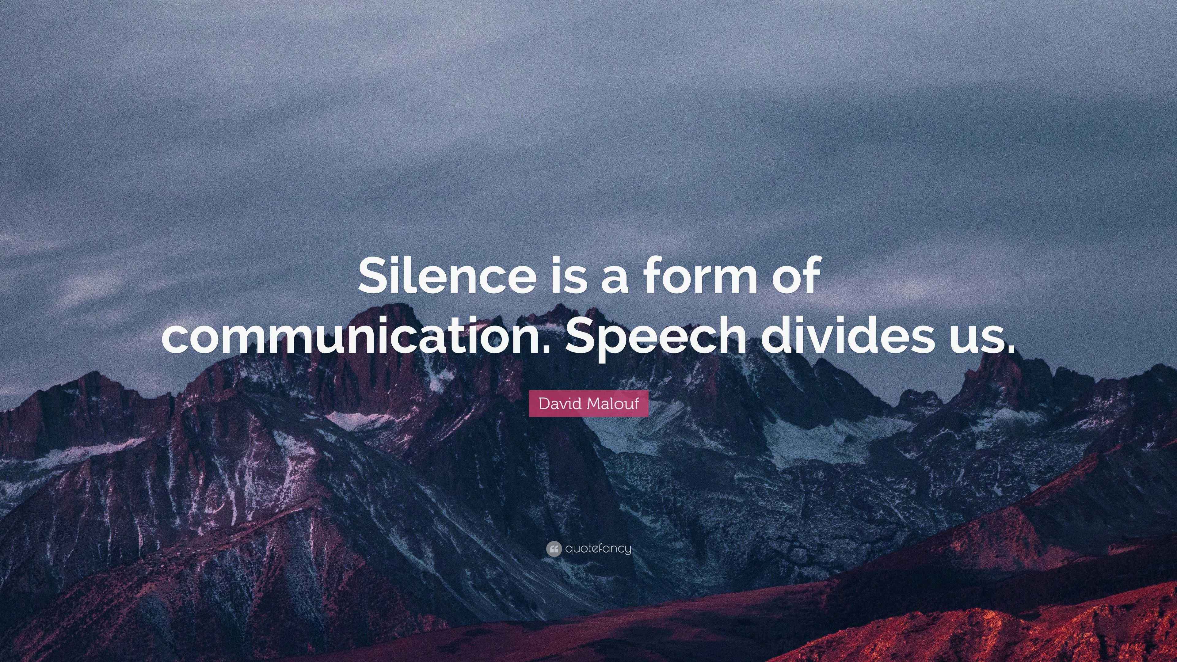 David Malouf Quote: “Silence is a form of communication. Speech divides ...