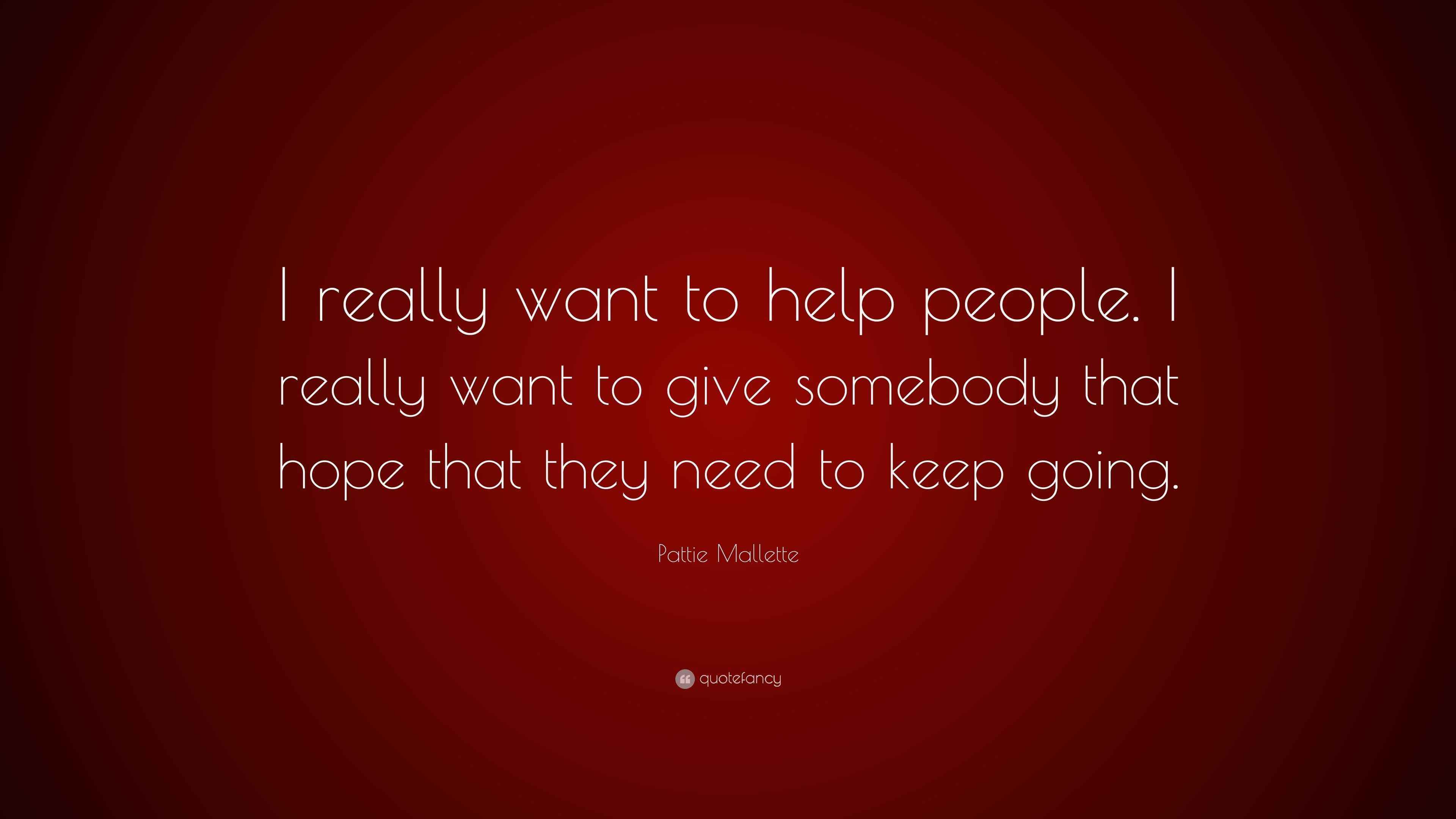 Pattie Mallette Quote: “I really want to help people. I really want to ...