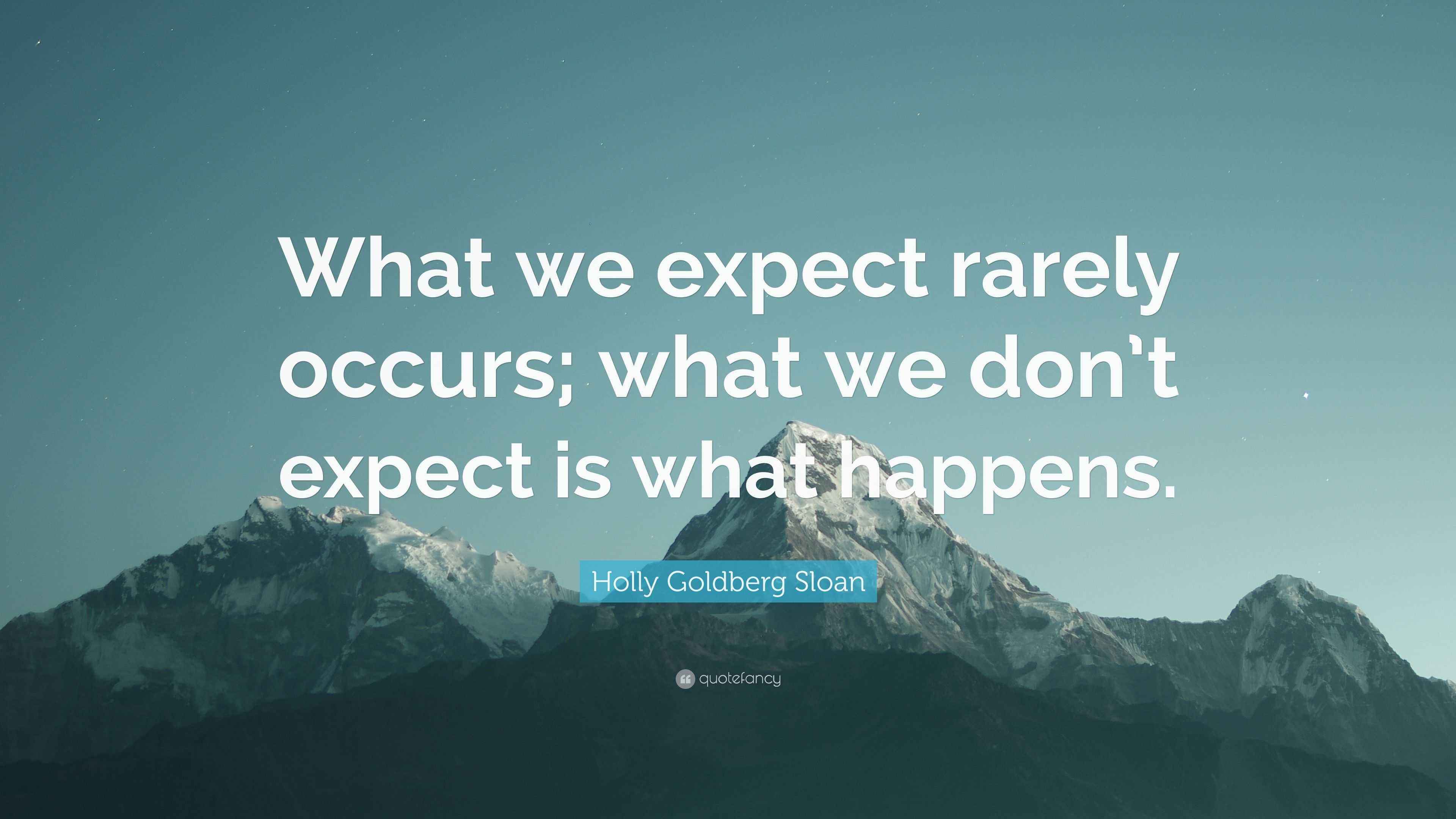 Holly Goldberg Sloan Quote: “What we expect rarely occurs; what we don ...