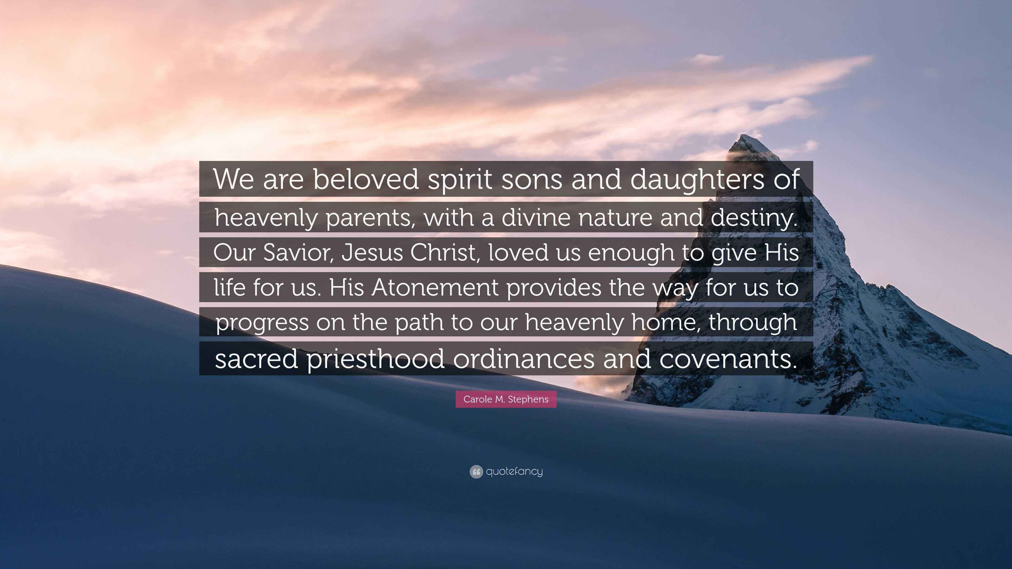 Carole M. Stephens Quote: “We are beloved spirit sons and daughters of ...