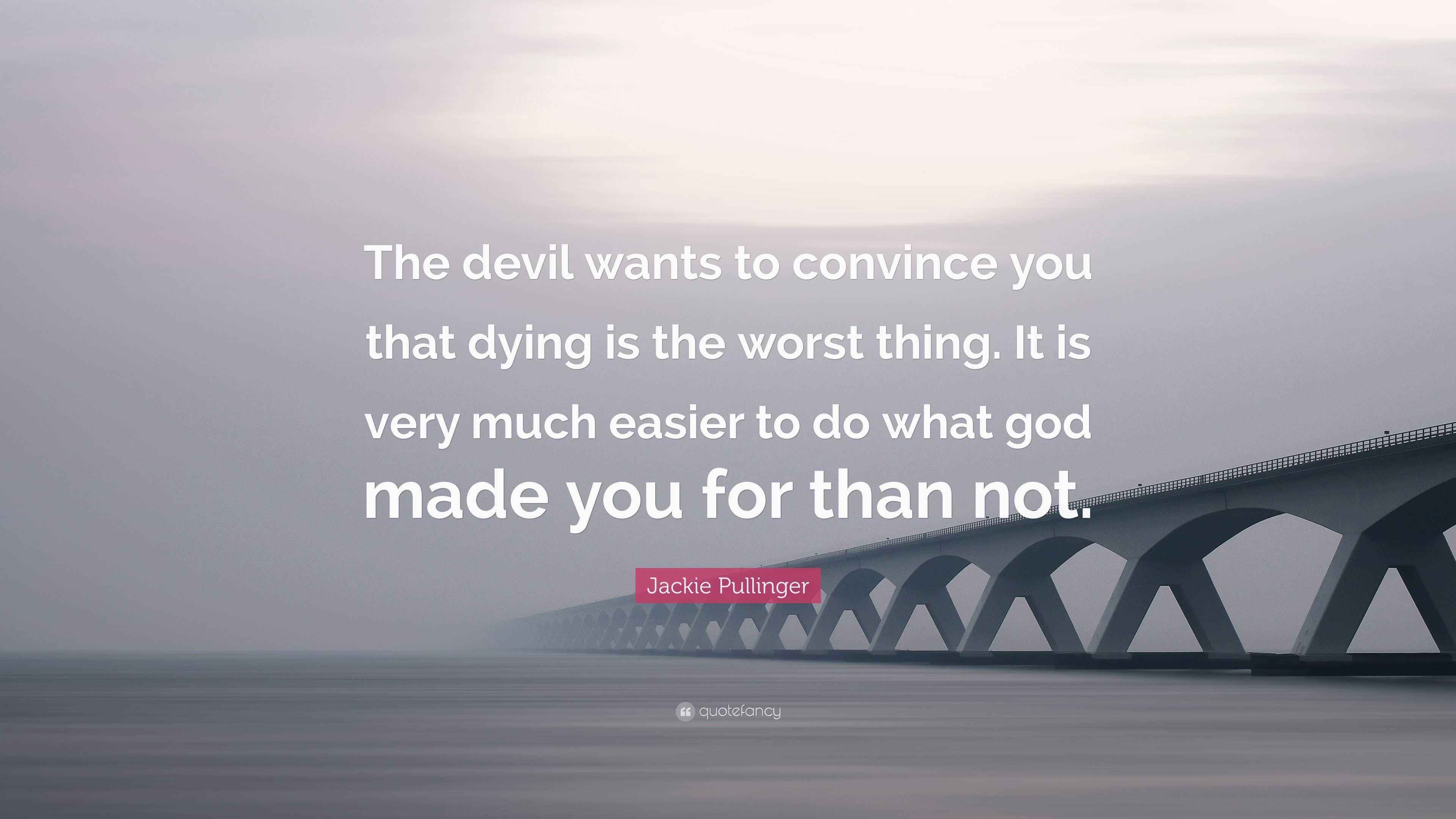 Jackie Pullinger Quote: “The devil wants to convince you that dying is ...