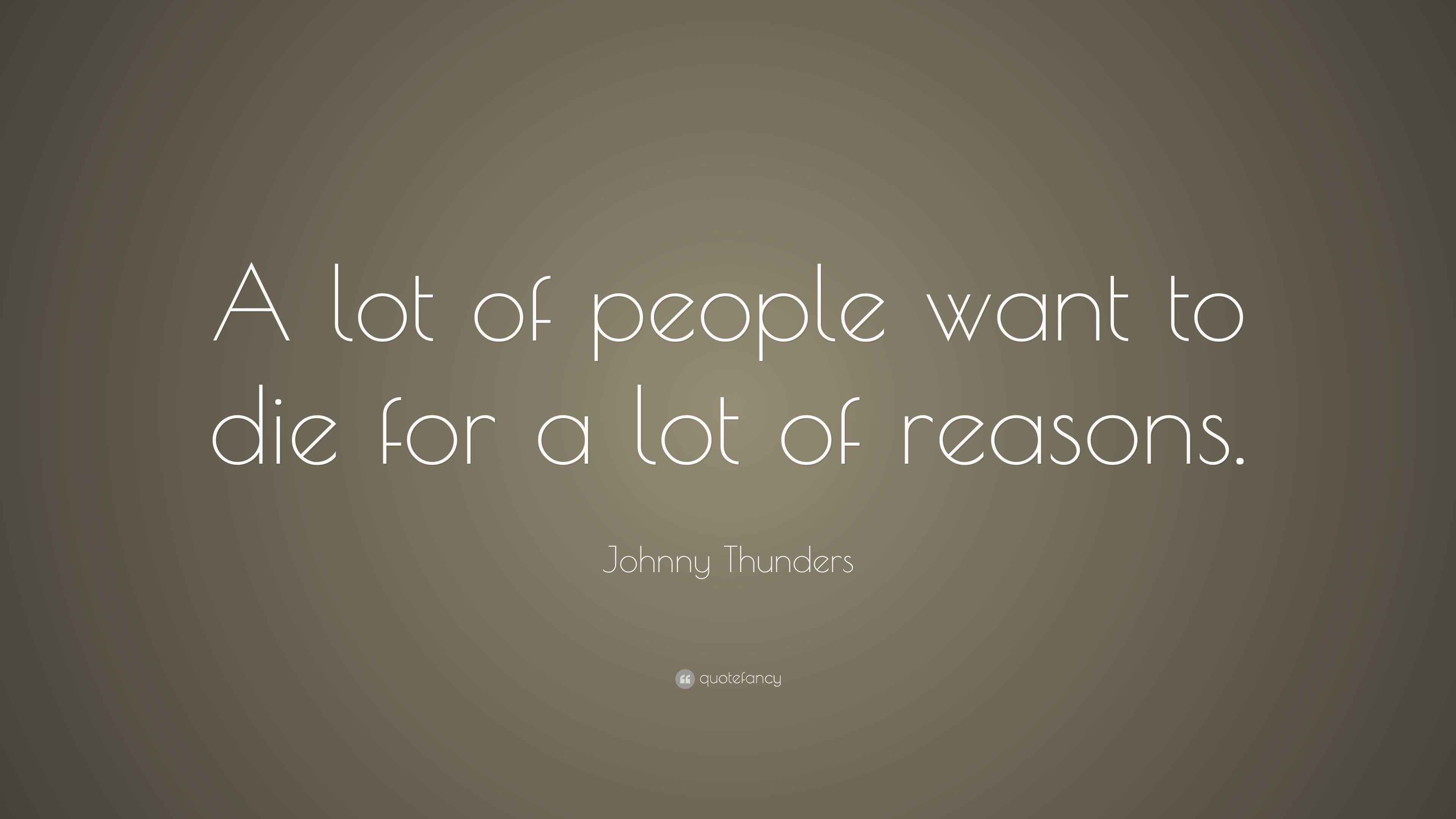 Johnny Thunders Quote: “A lot of people want to die for a lot of reasons.”