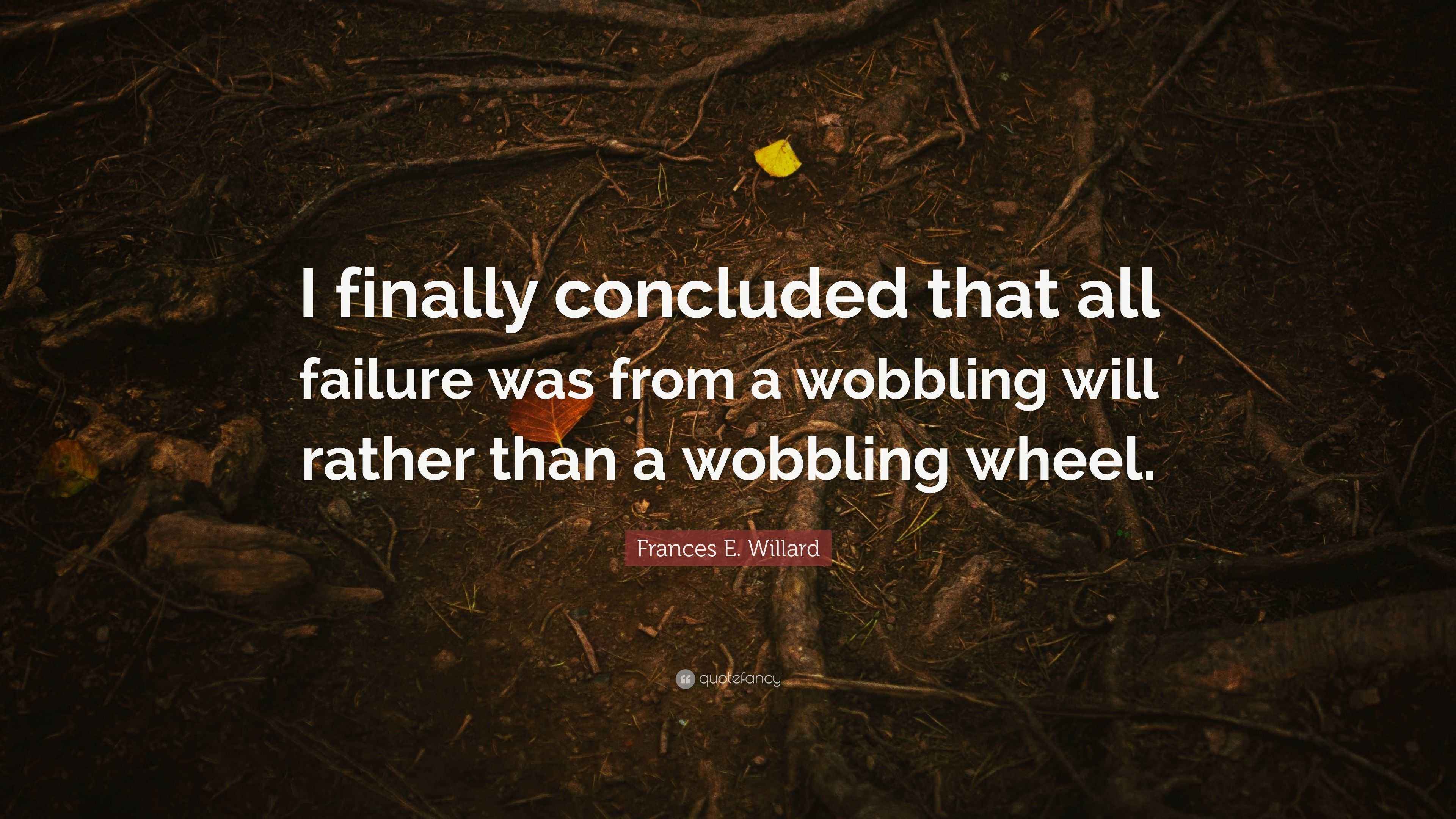 Frances E. Willard Quote: “I finally concluded that all failure was ...