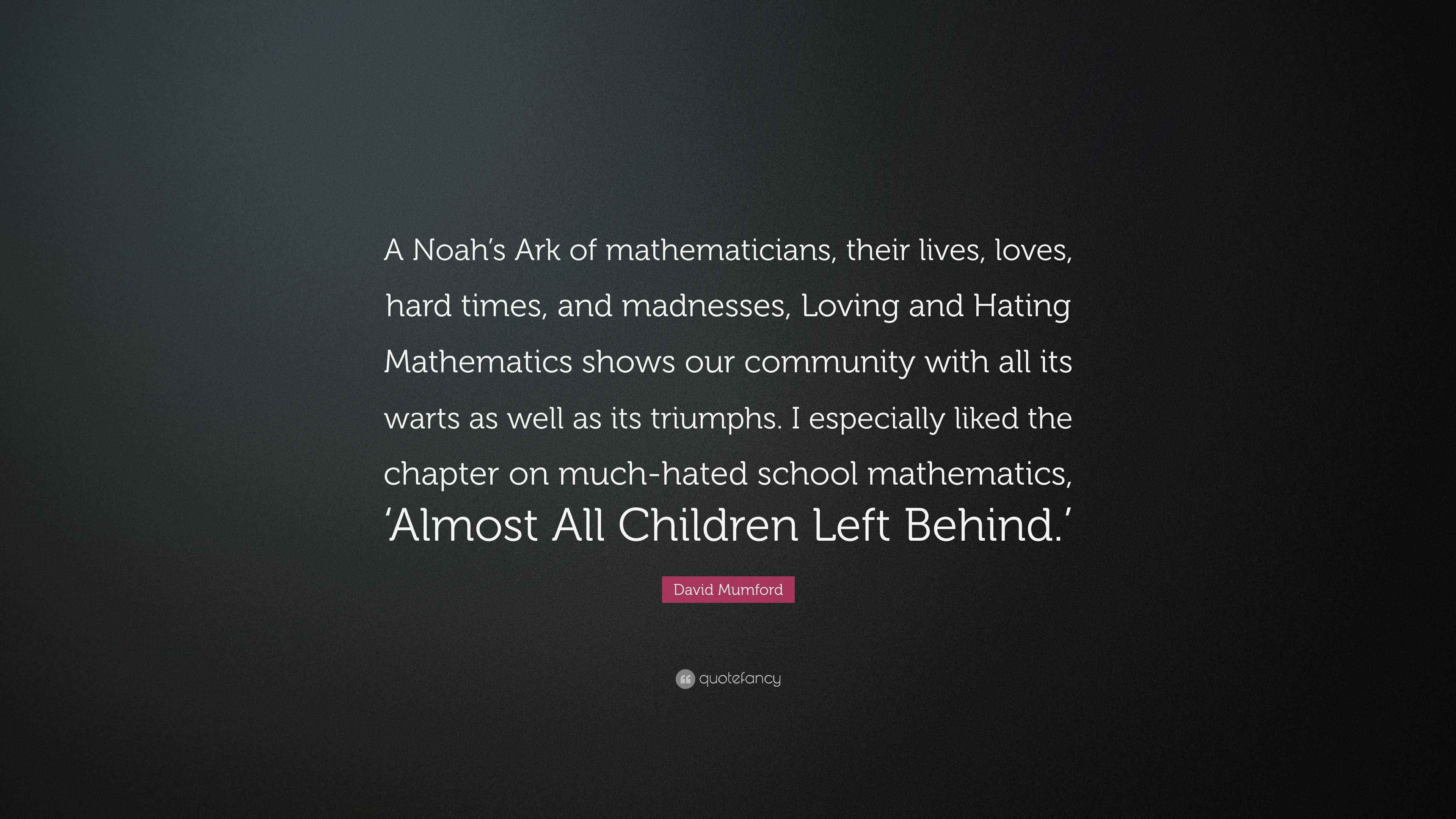 David Mumford Quote: “A Noah’s Ark of mathematicians, their lives ...