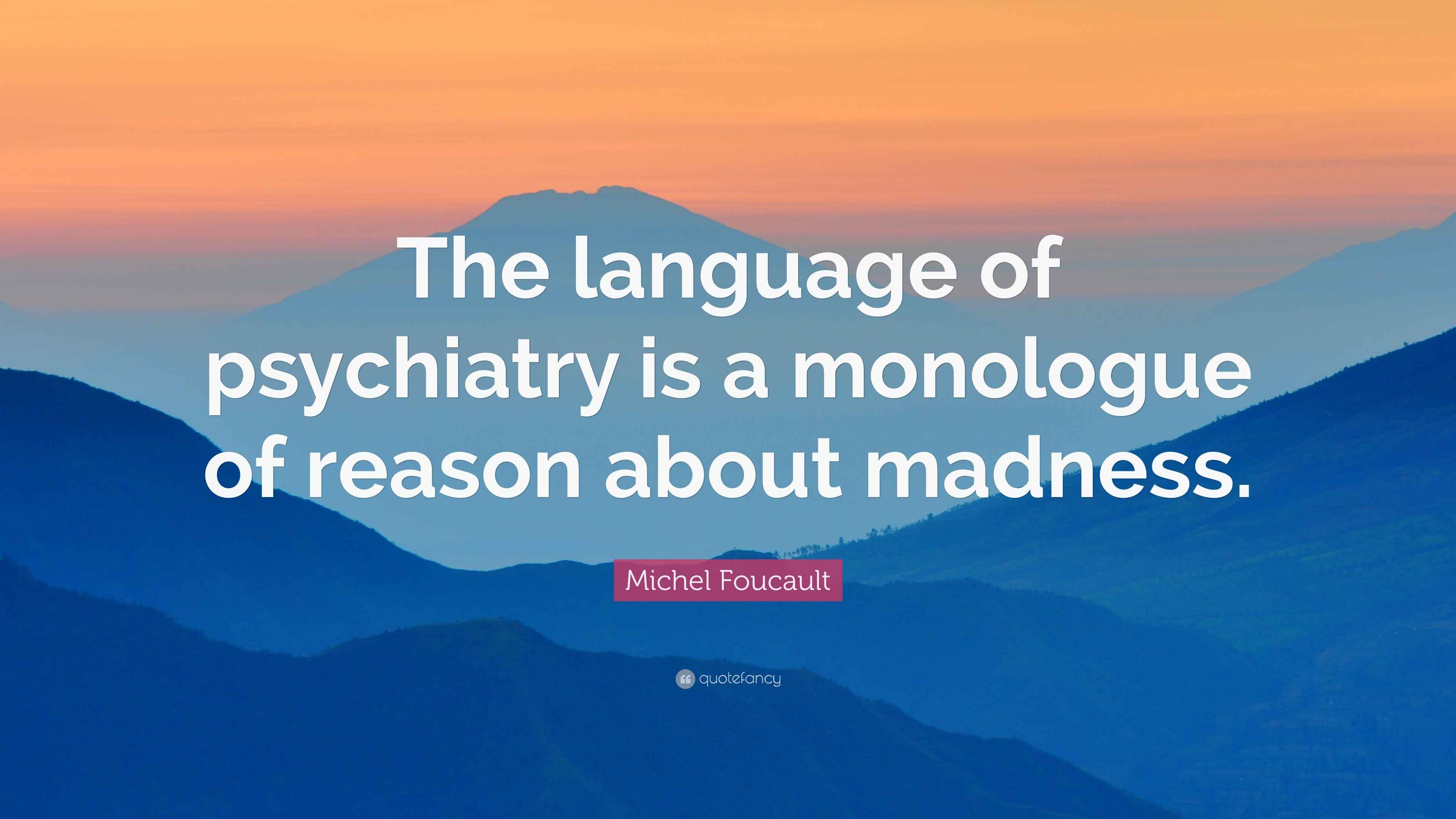 Michel Foucault Quote: “The language of psychiatry is a monologue of ...