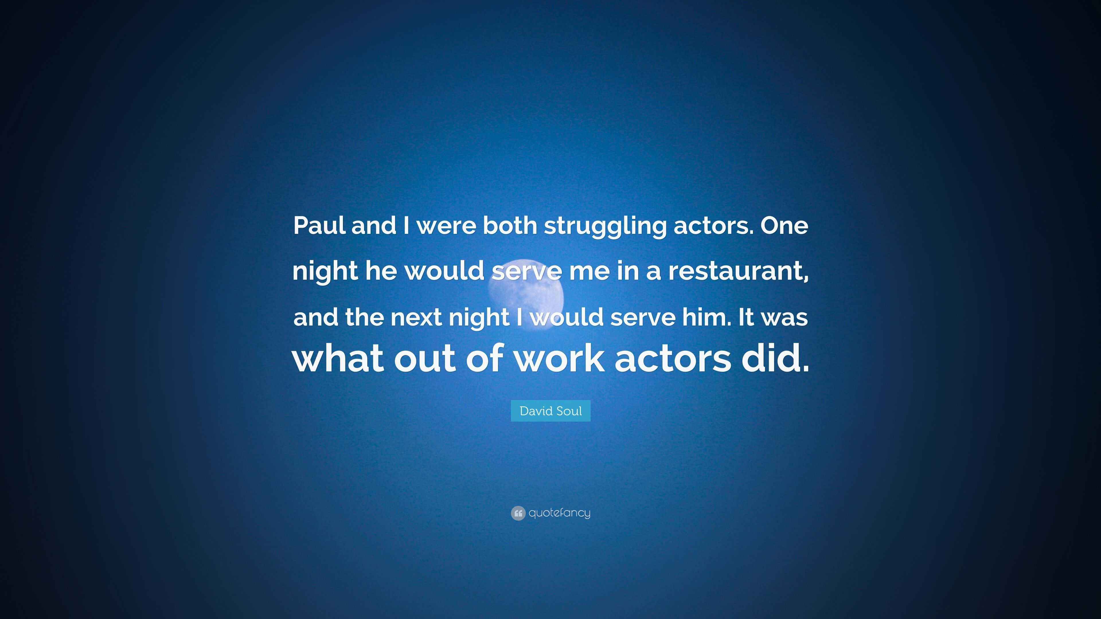 David Soul Quote: “Paul and I were both struggling actors. One night he ...