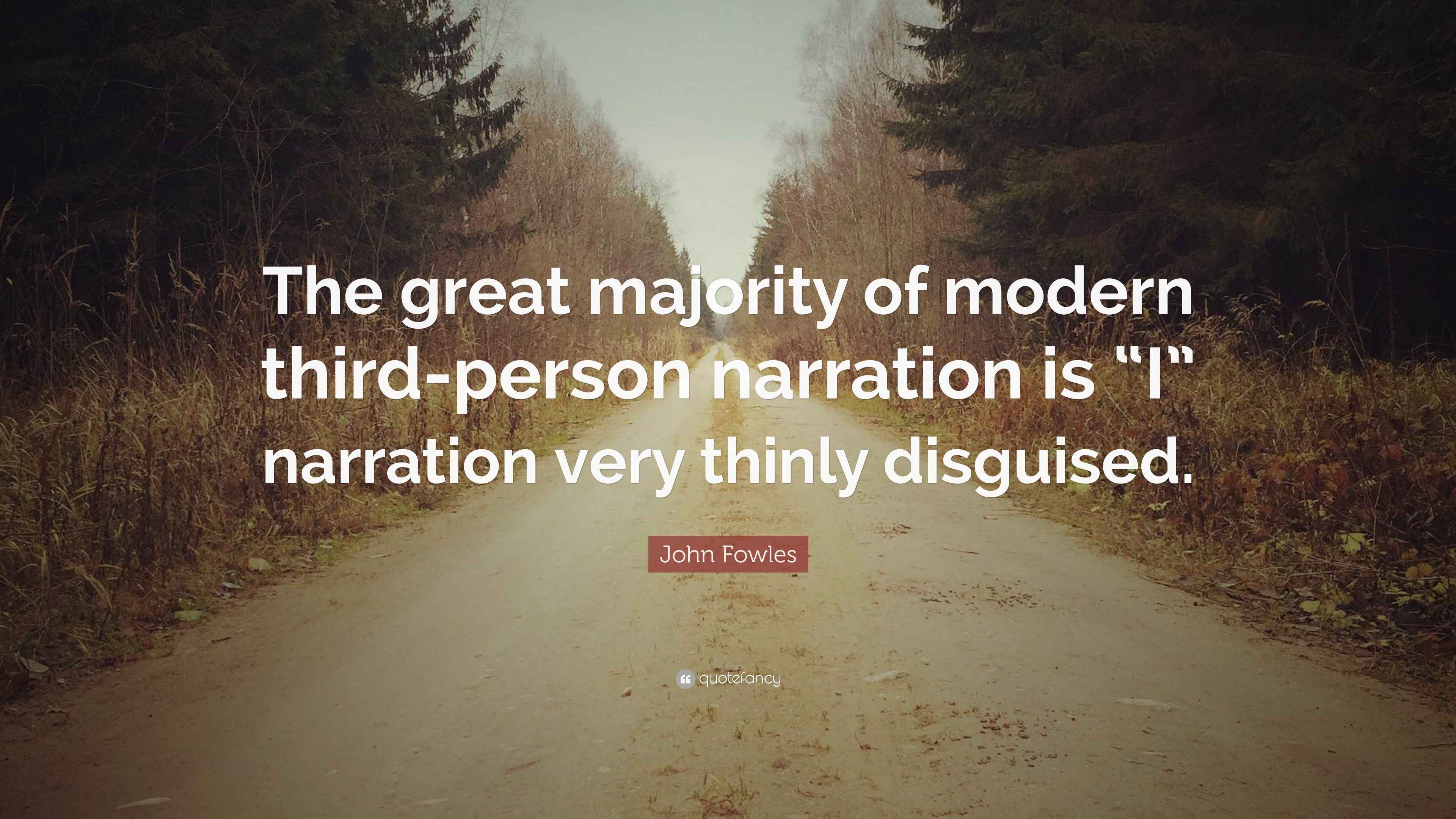 John Fowles Quote: “The great majority of modern third-person narration ...