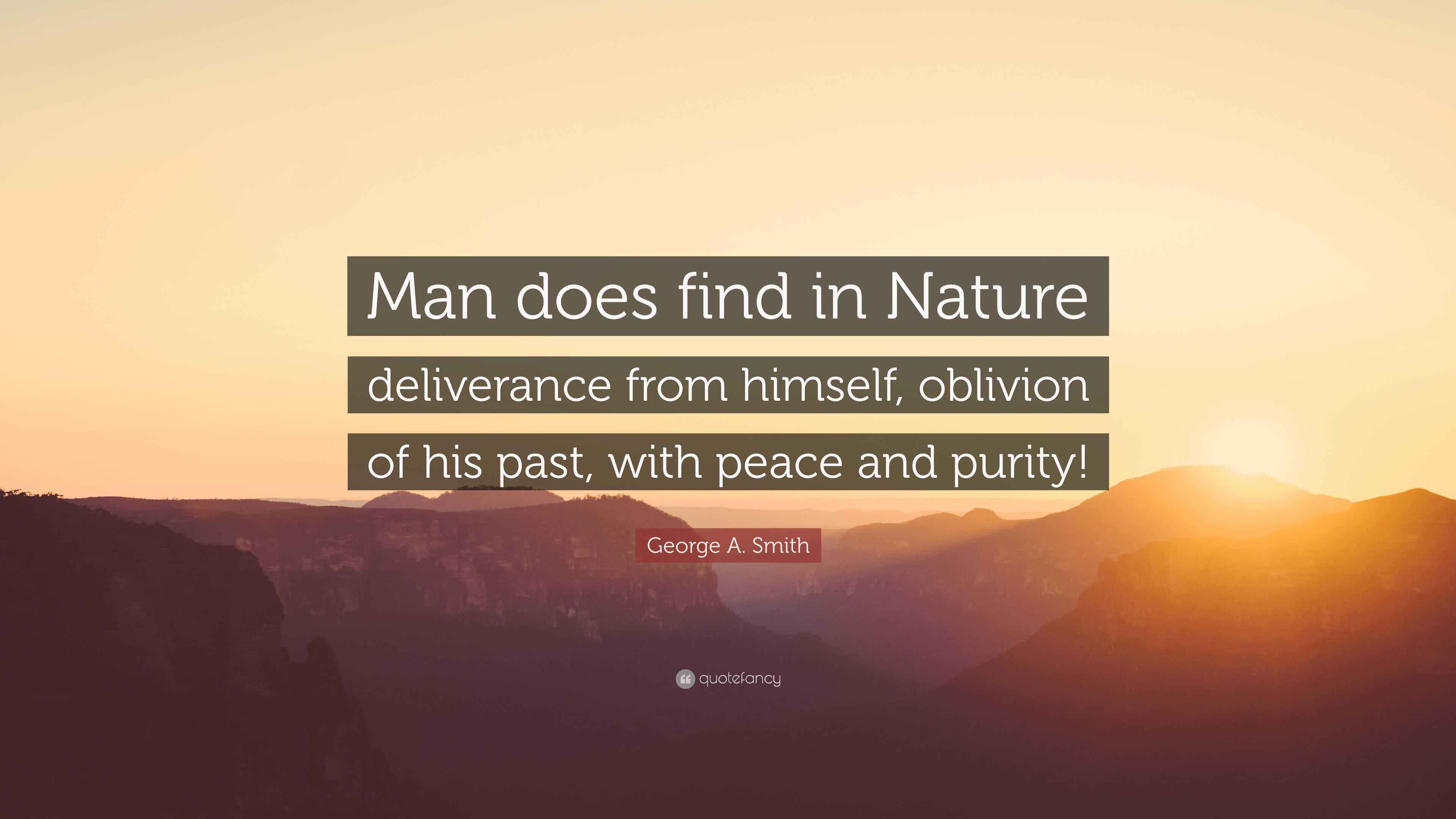 George A. Smith Quote: “Man does find in Nature deliverance from ...
