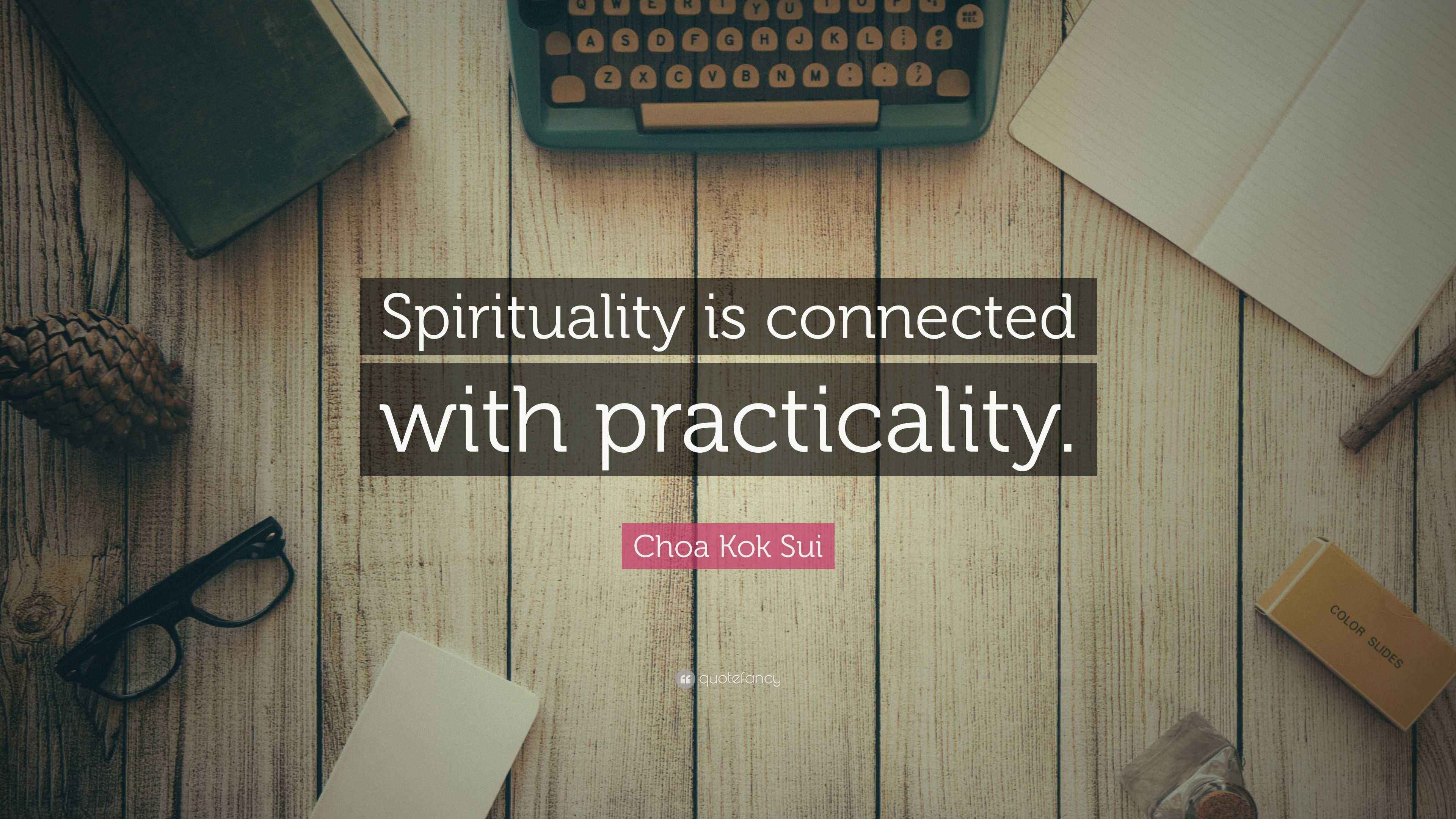Choa Kok Sui Quote: “Spirituality is connected with practicality.”