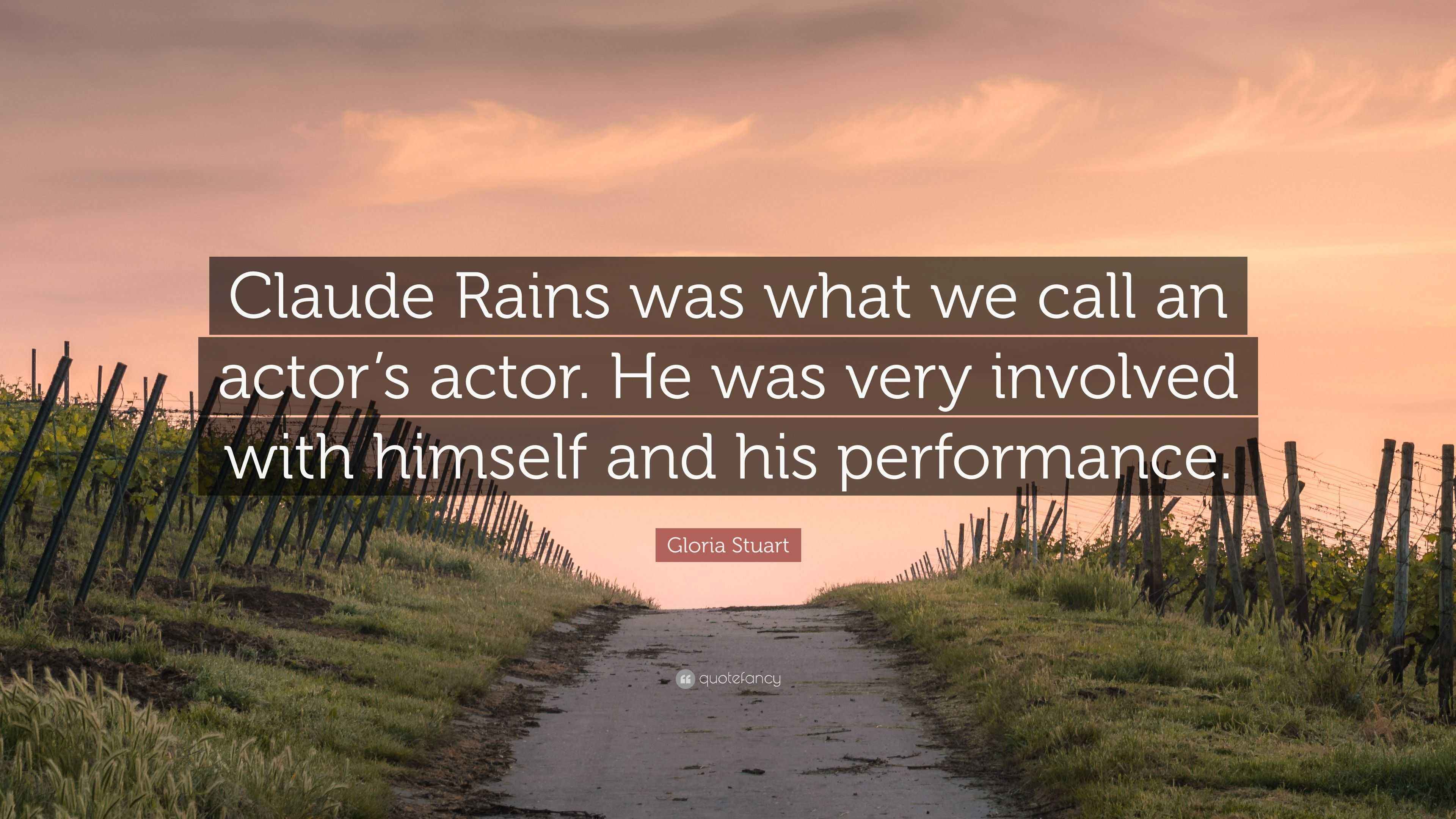 Gloria Stuart Quote: “Claude Rains was what we call an actor’s actor ...