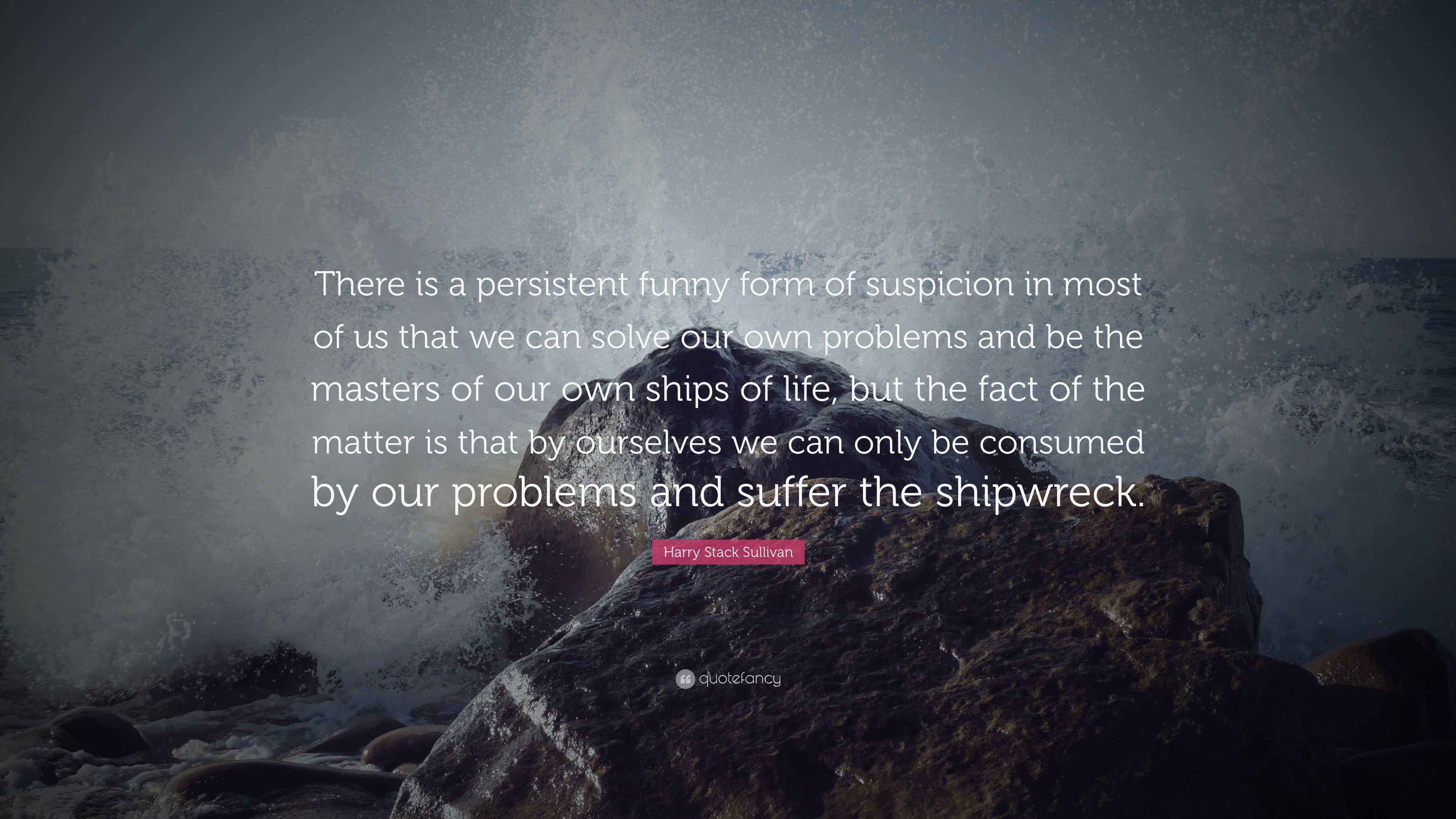 Harry Stack Sullivan Quote: “There is a persistent funny form of ...