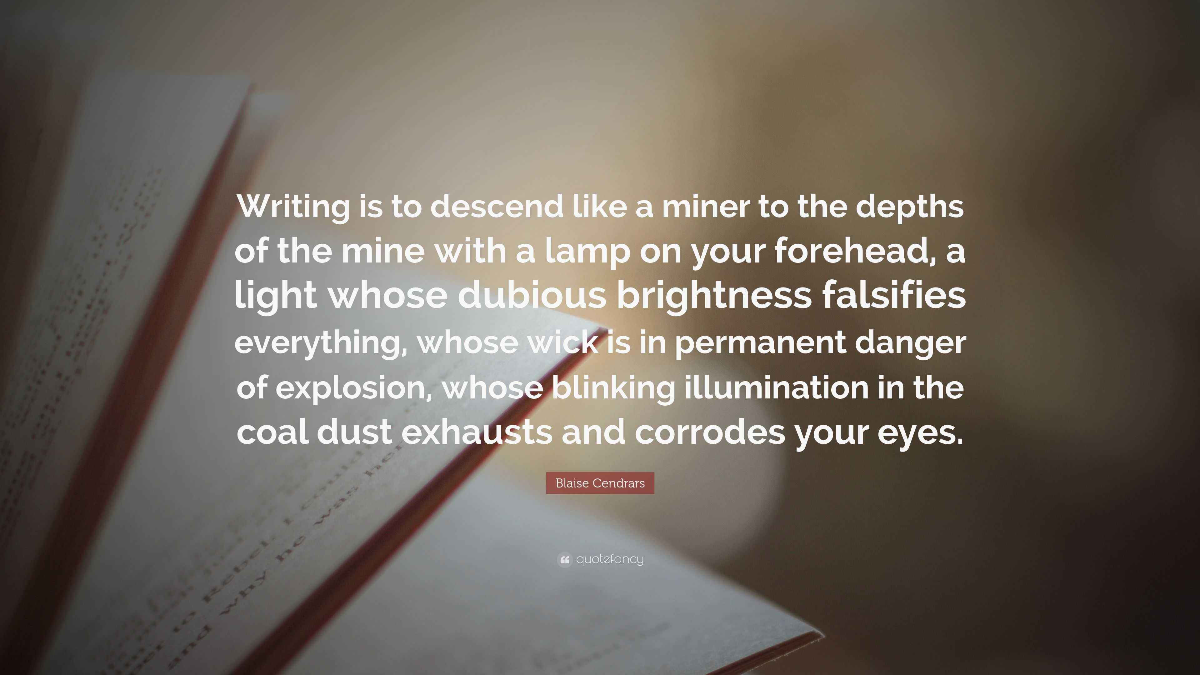 Blaise Cendrars Quote: “Writing is to descend like a miner to the ...