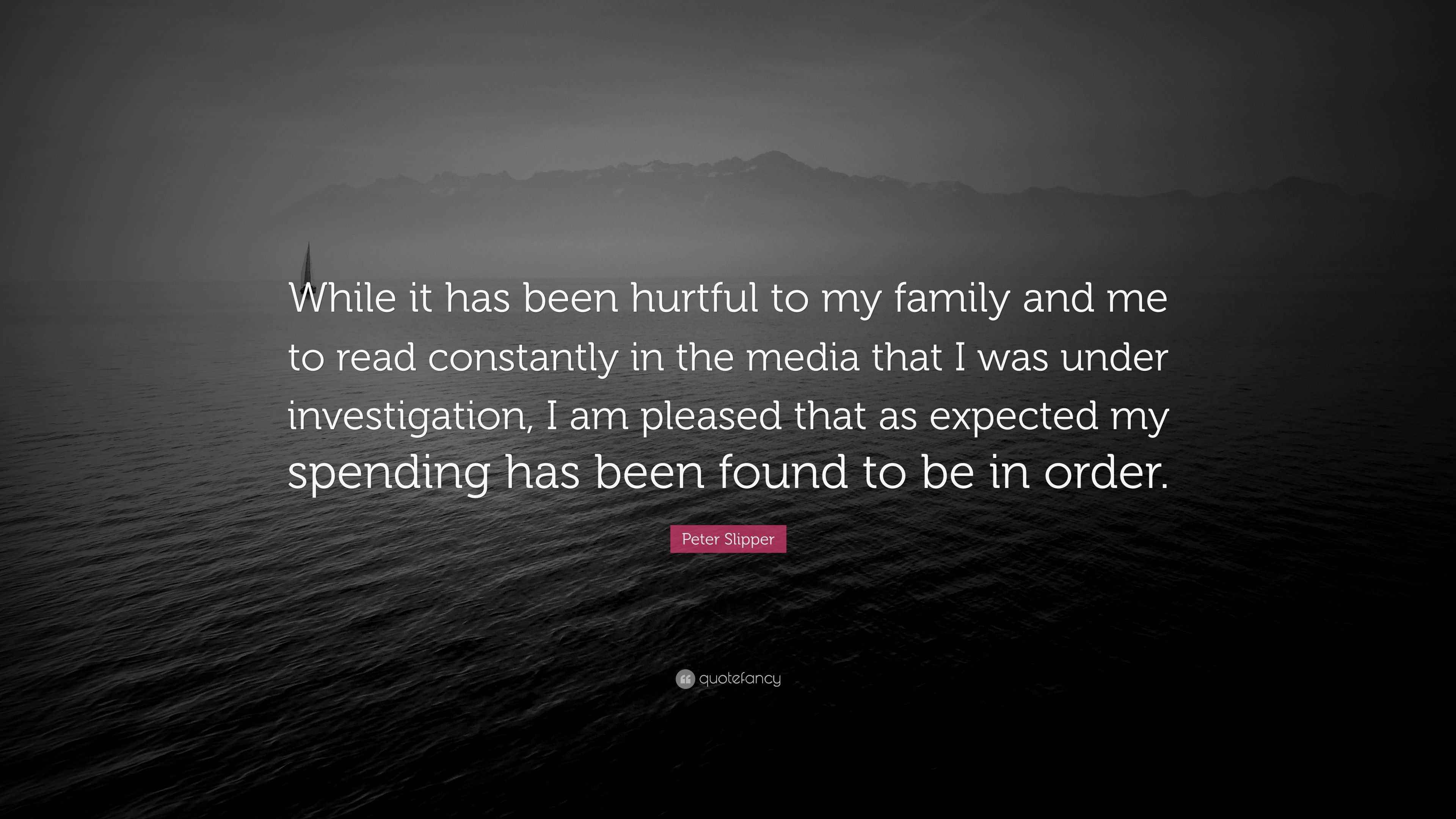 Peter Slipper Quote: “While it has been hurtful to my family and me to ...