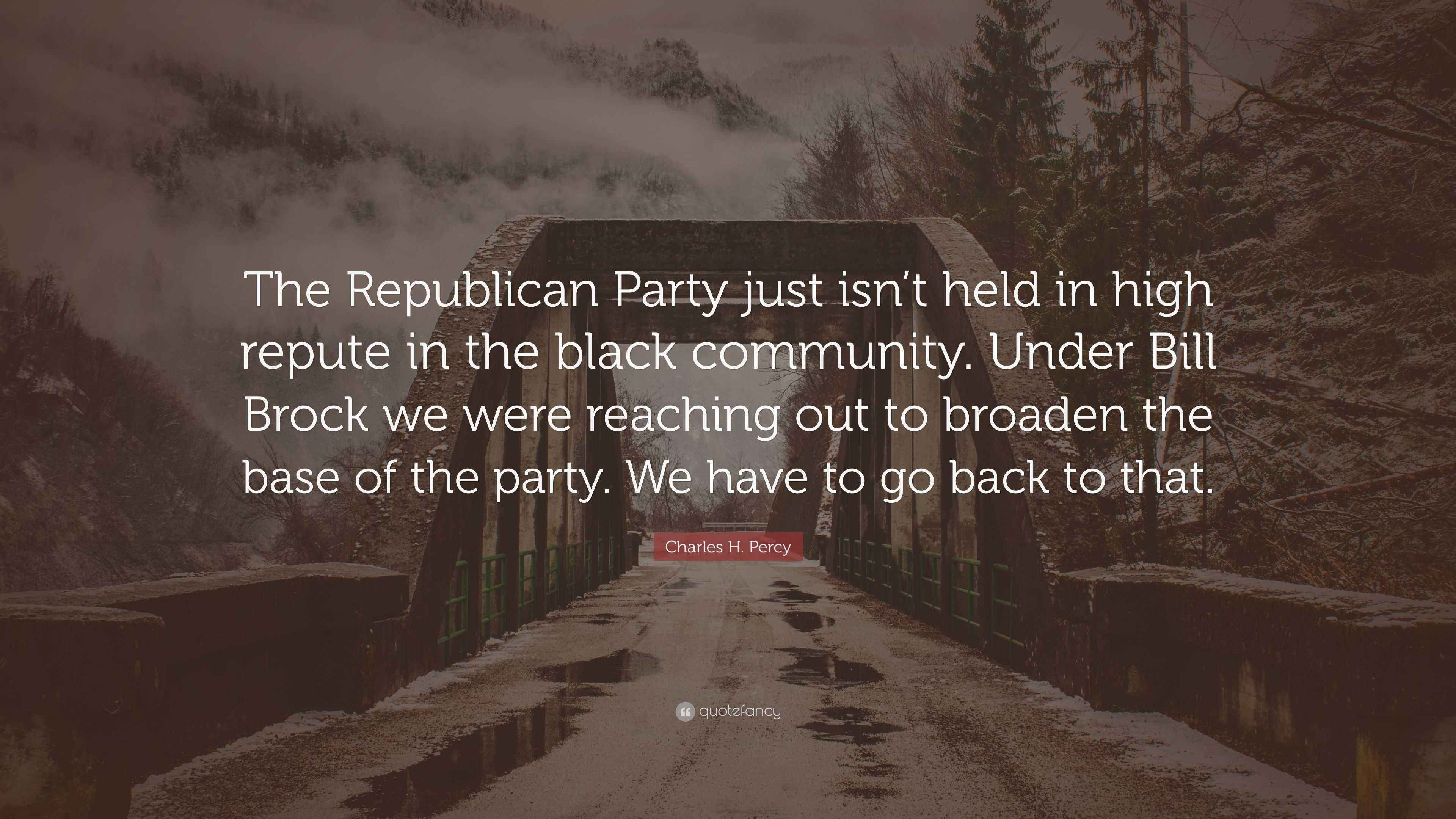 Charles H. Percy Quote: “The Republican Party just isn’t held in high ...