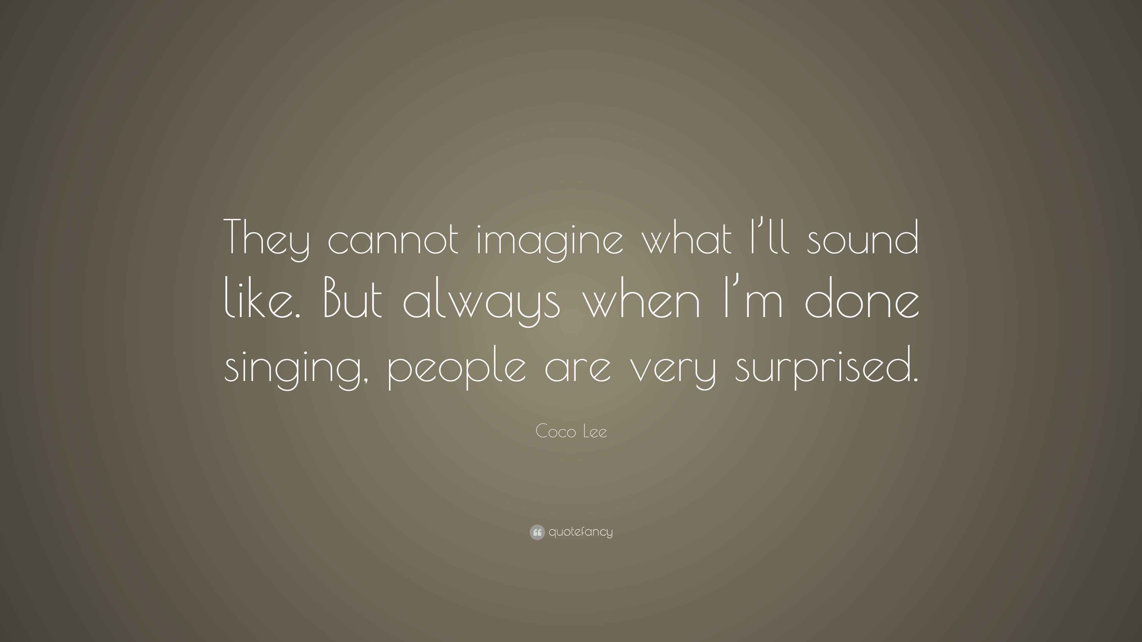 Coco Lee Quote: “They cannot imagine what I’ll sound like. But always ...