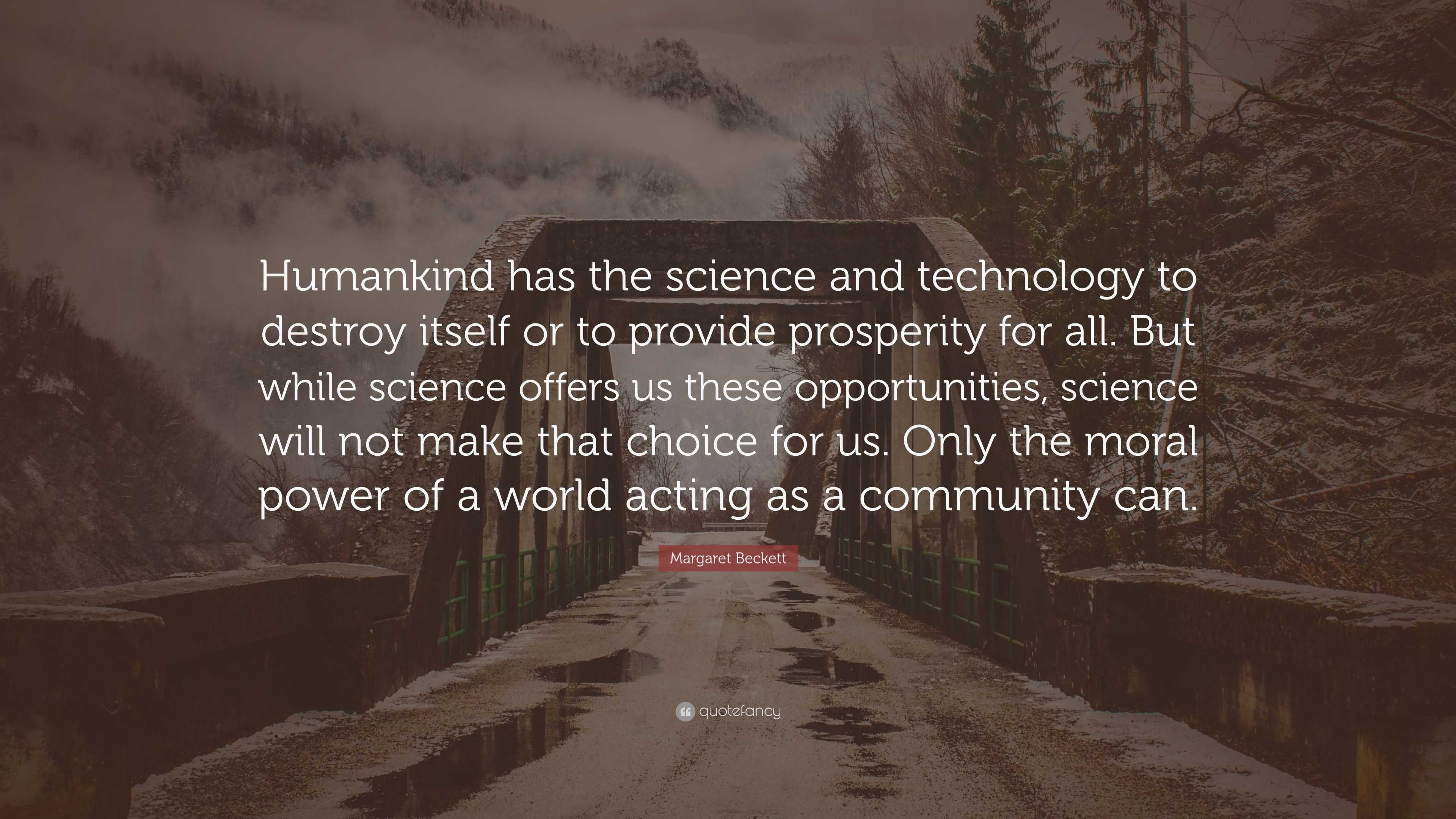 Margaret Beckett Quote: “Humankind has the science and technology to ...