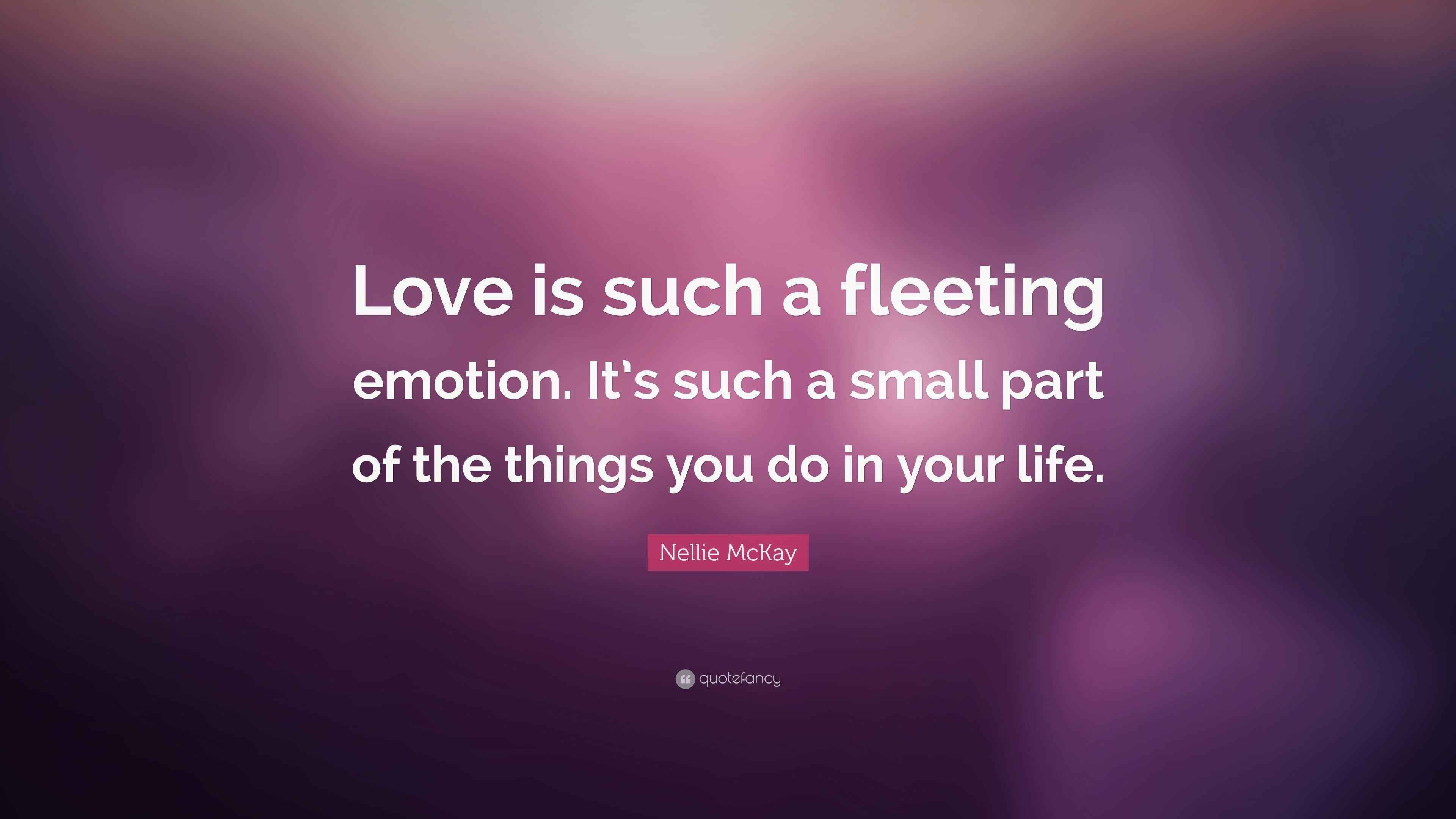 Nellie McKay Quote: “Love is such a fleeting emotion. It’s such a small ...