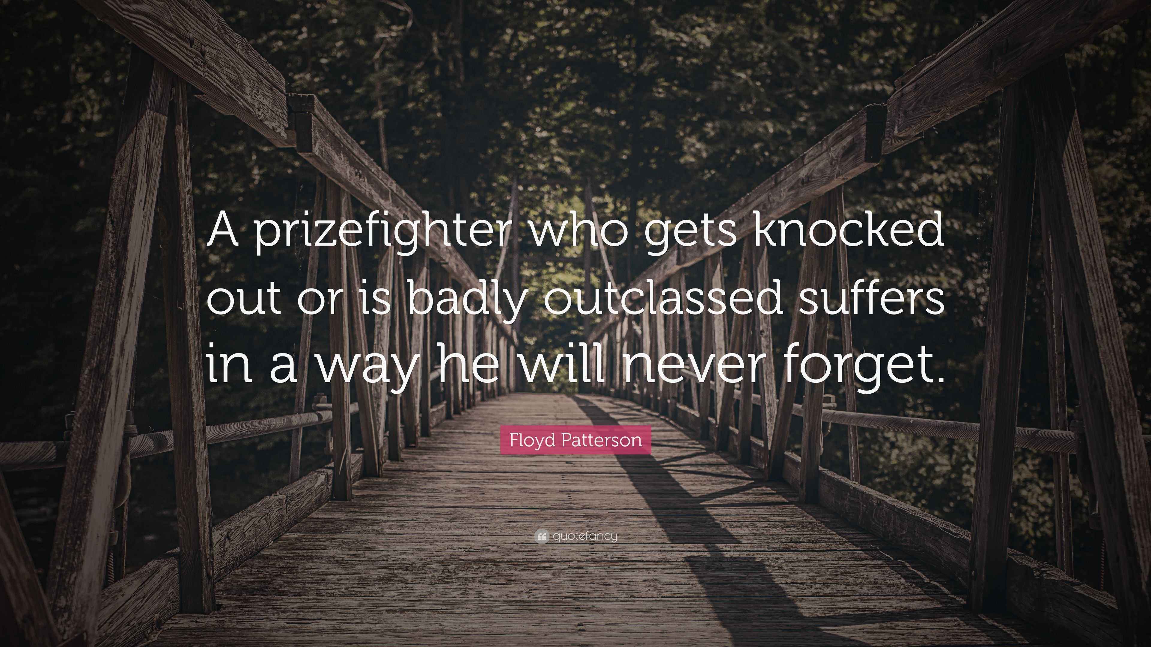 Floyd Patterson Quote: “A prizefighter who gets knocked out or is badly ...