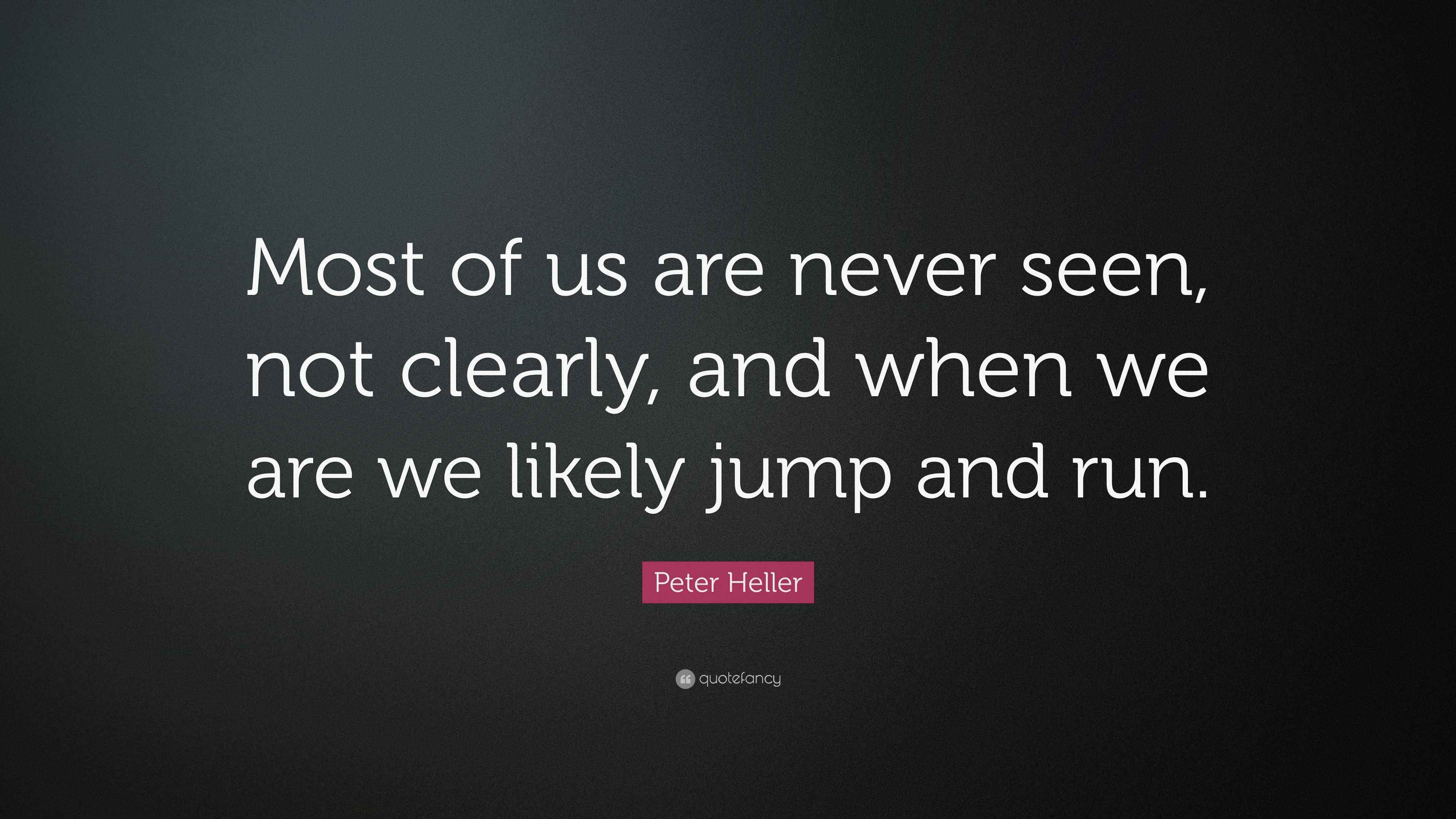 Peter Heller Quote: “Most of us are never seen, not clearly, and when ...