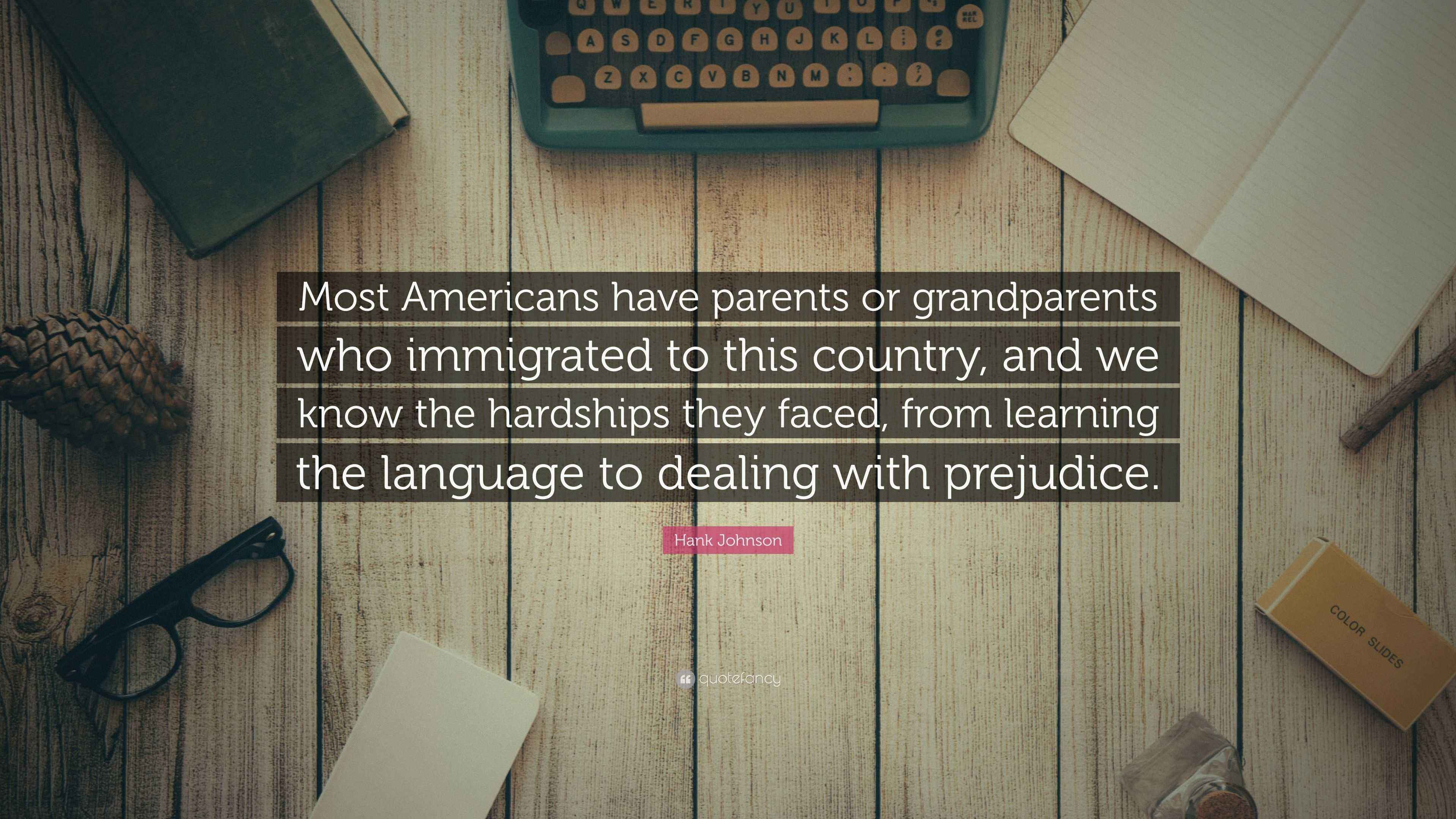 Hank Johnson Quote: “Most Americans have parents or grandparents who ...