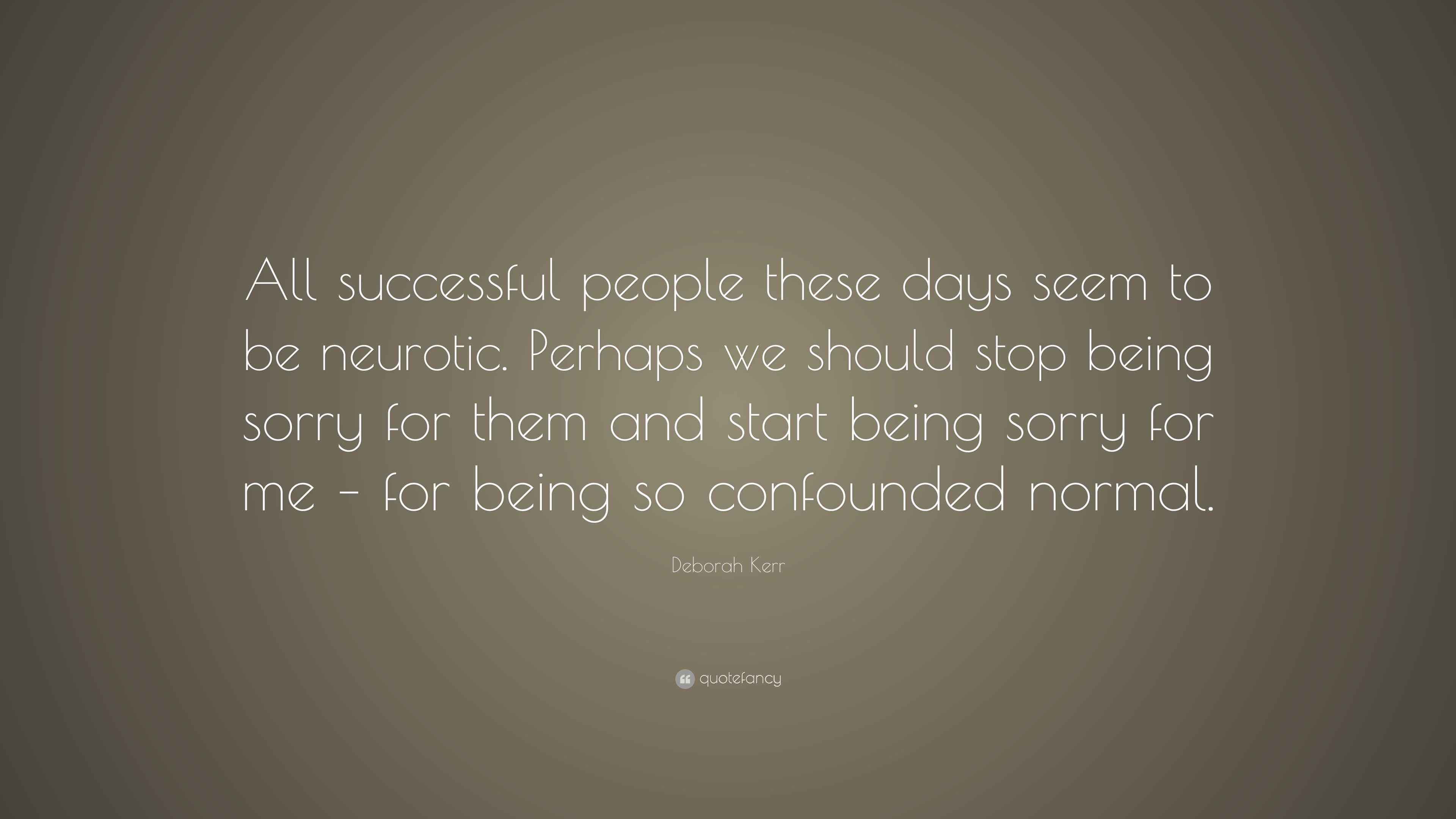 Deborah Kerr Quote: “All successful people these days seem to be ...