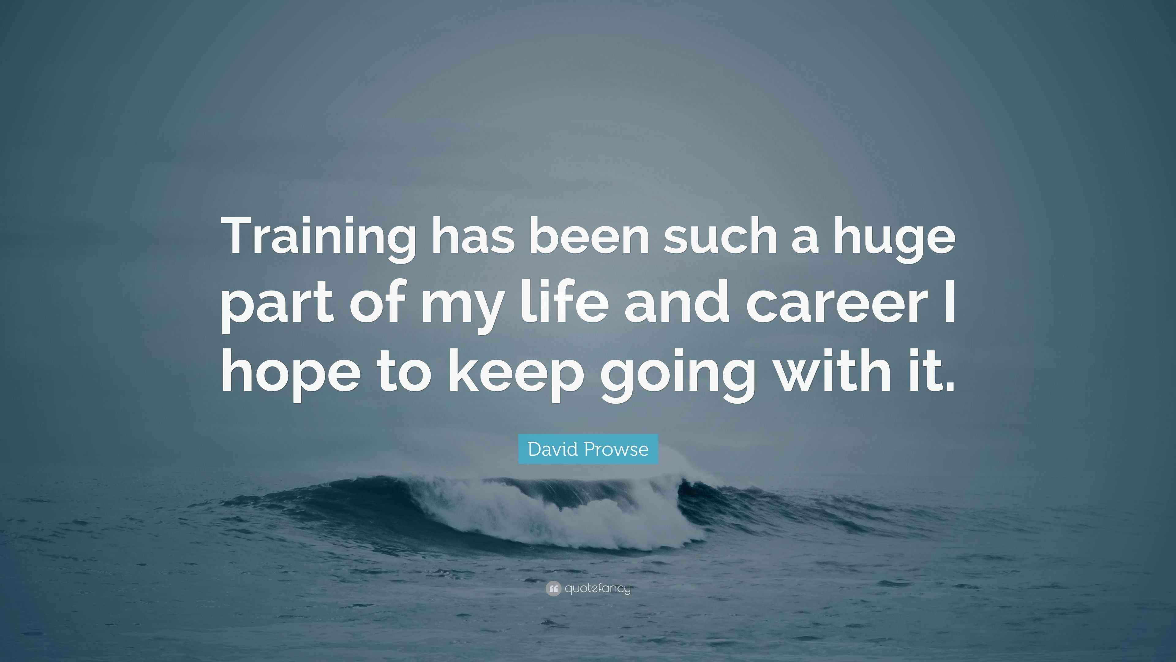 David Prowse Quote: “Training has been such a huge part of my life and ...