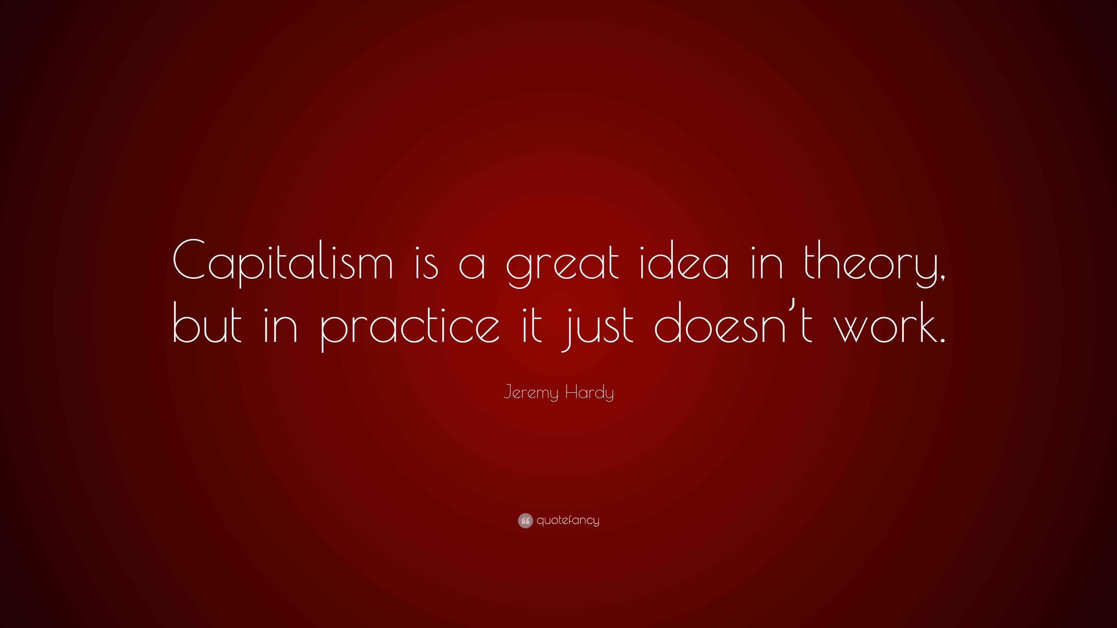 Jeremy Hardy Quote: “Capitalism is a great idea in theory, but in ...