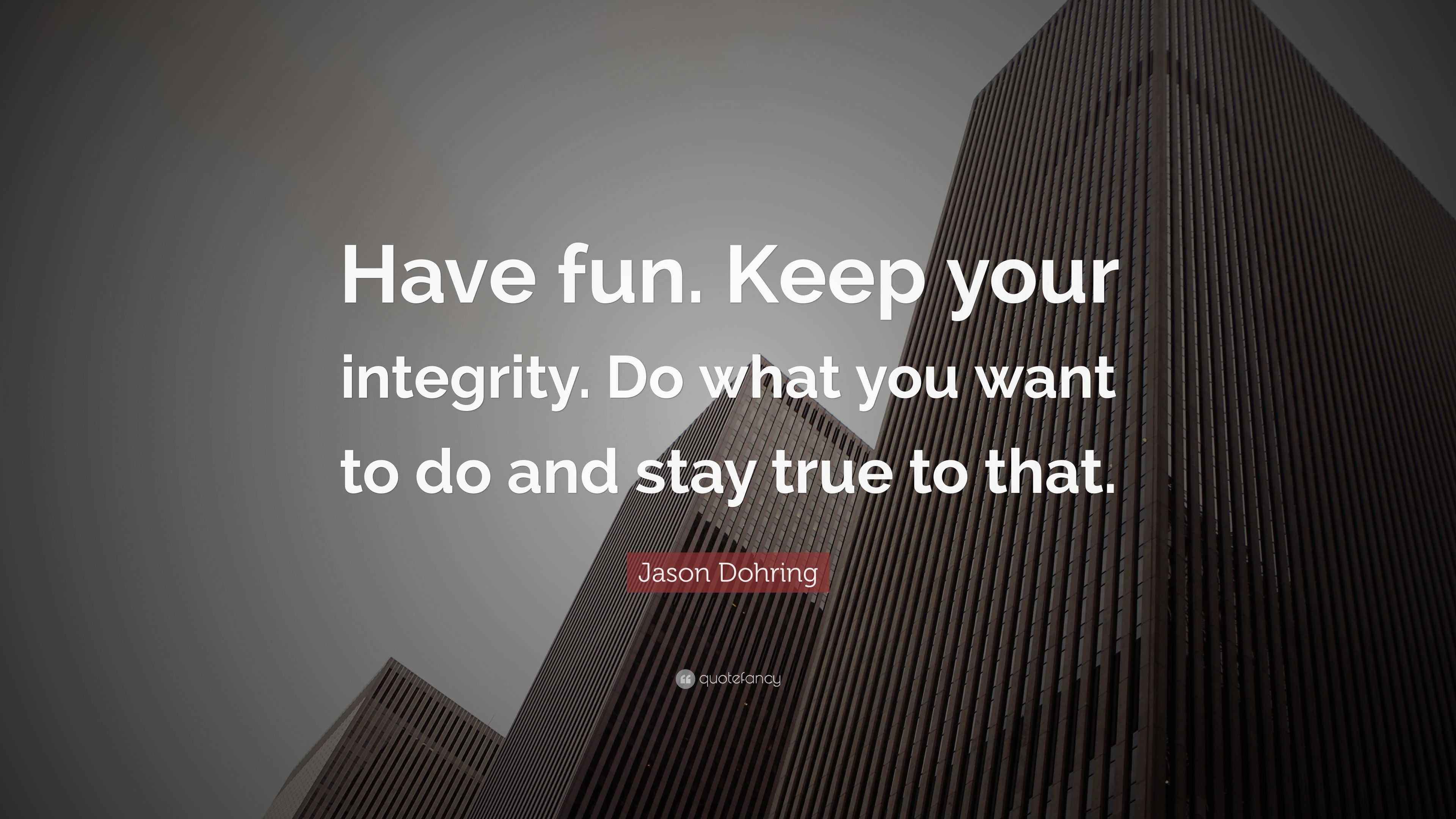 Jason Dohring Quote: “Have fun. Keep your integrity. Do what you want ...