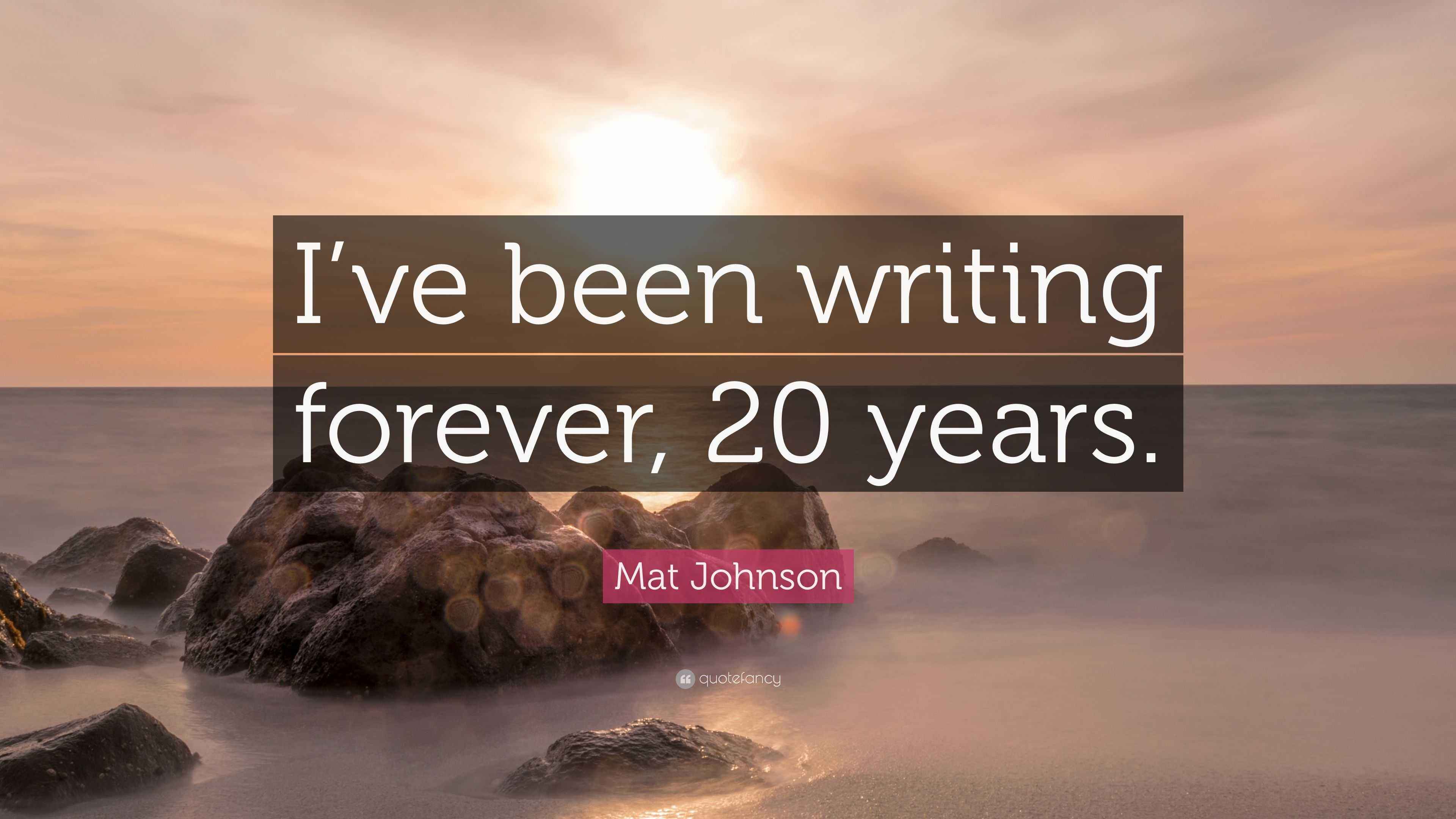 Mat Johnson Quote: “I’ve been writing forever, 20 years.”