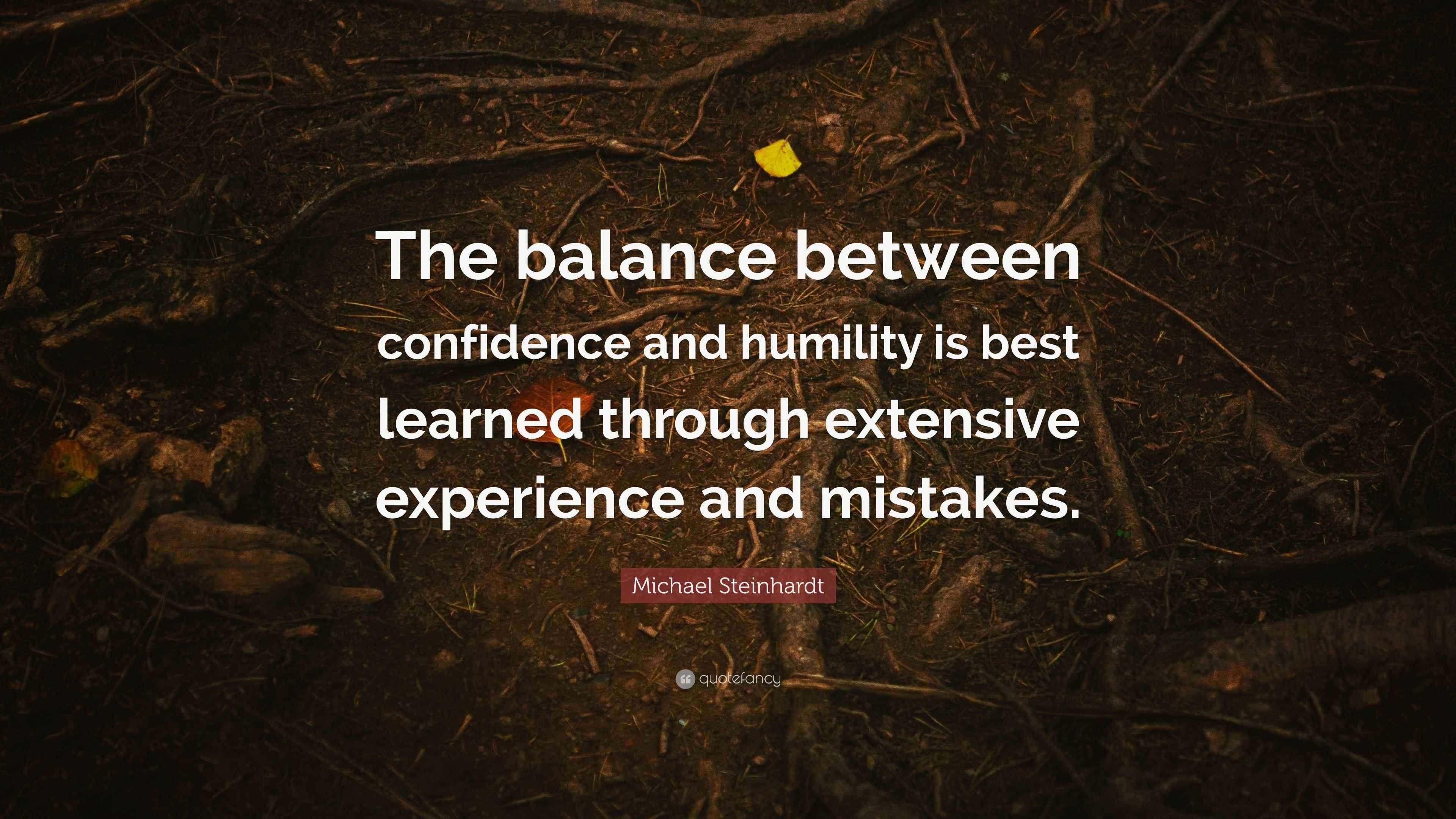 Michael Steinhardt Quote: “The balance between confidence and humility ...