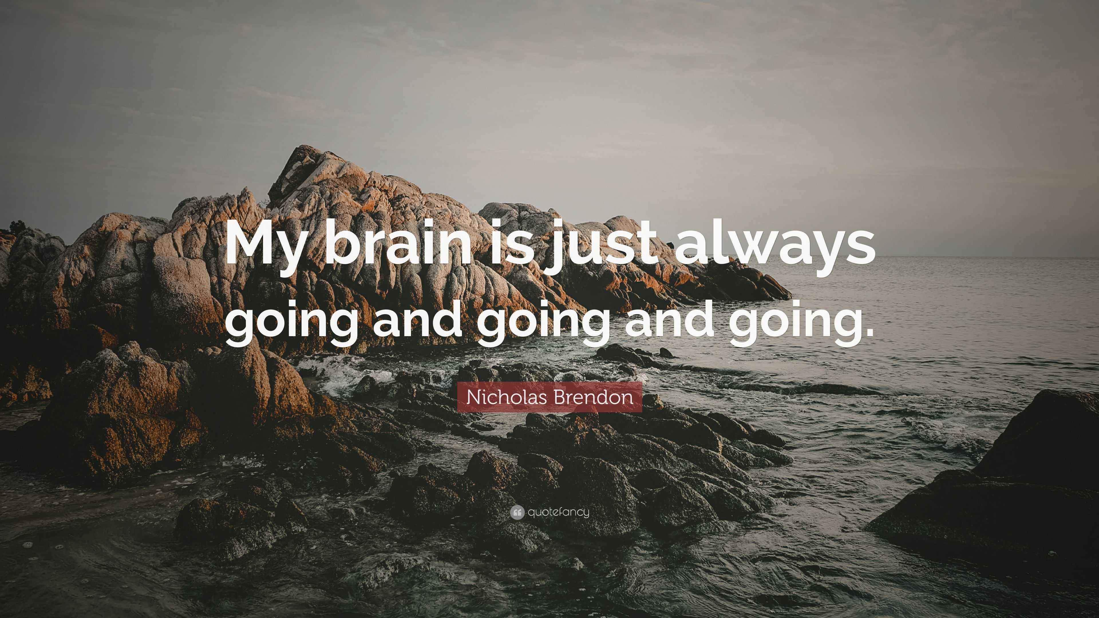 Nicholas Brendon Quote: “My brain is just always going and going and ...