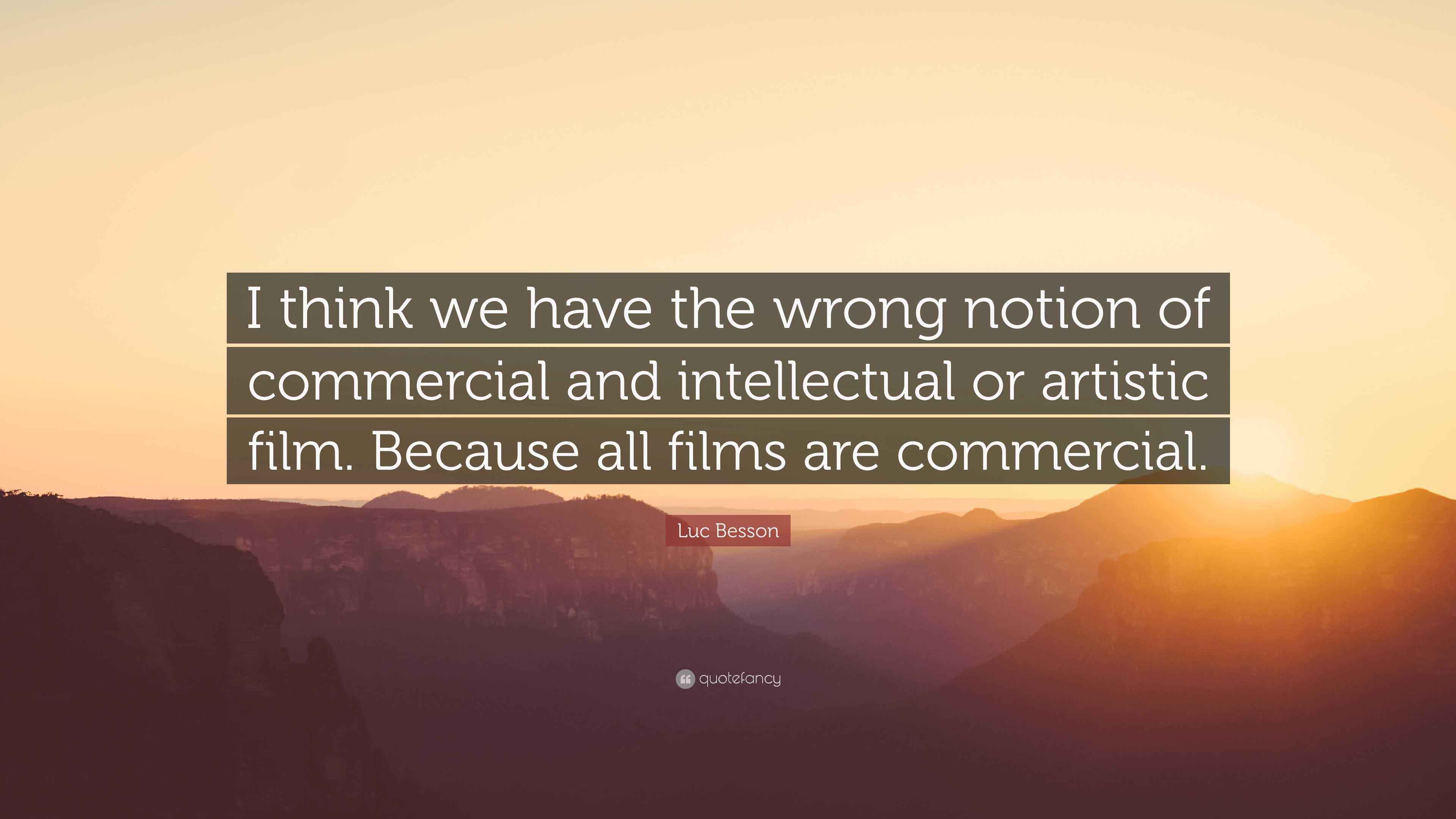 Luc Besson Quote: “I think we have the wrong notion of commercial and ...