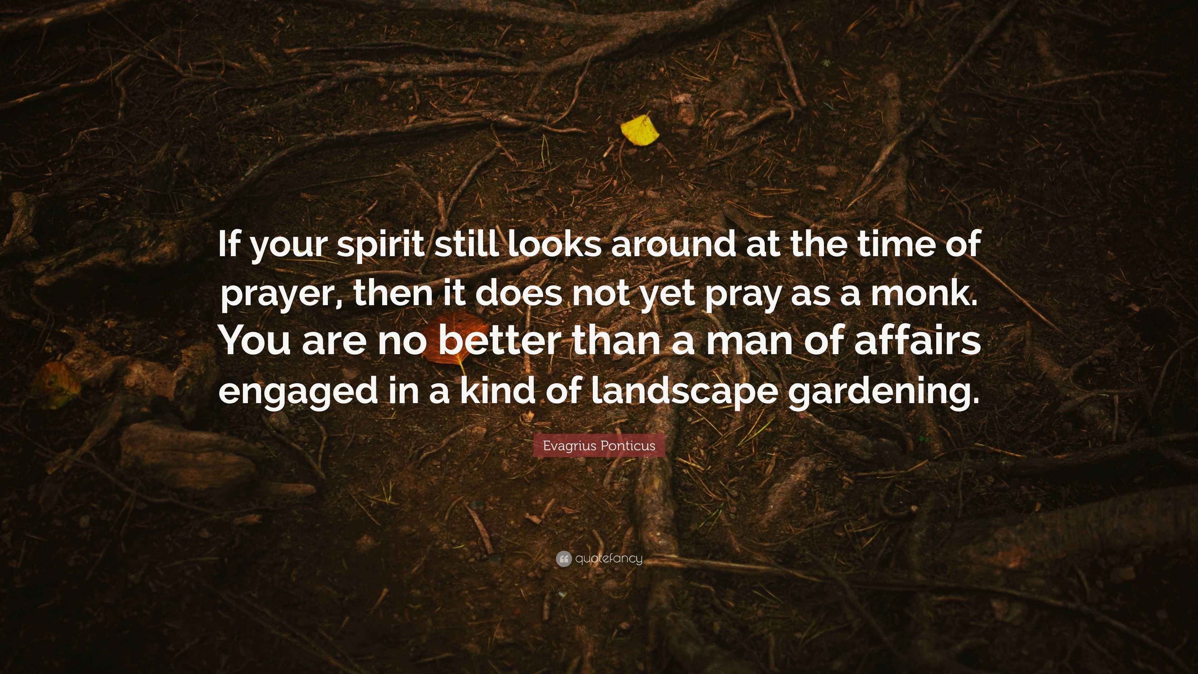 Evagrius Ponticus Quote: “If your spirit still looks around at the time ...