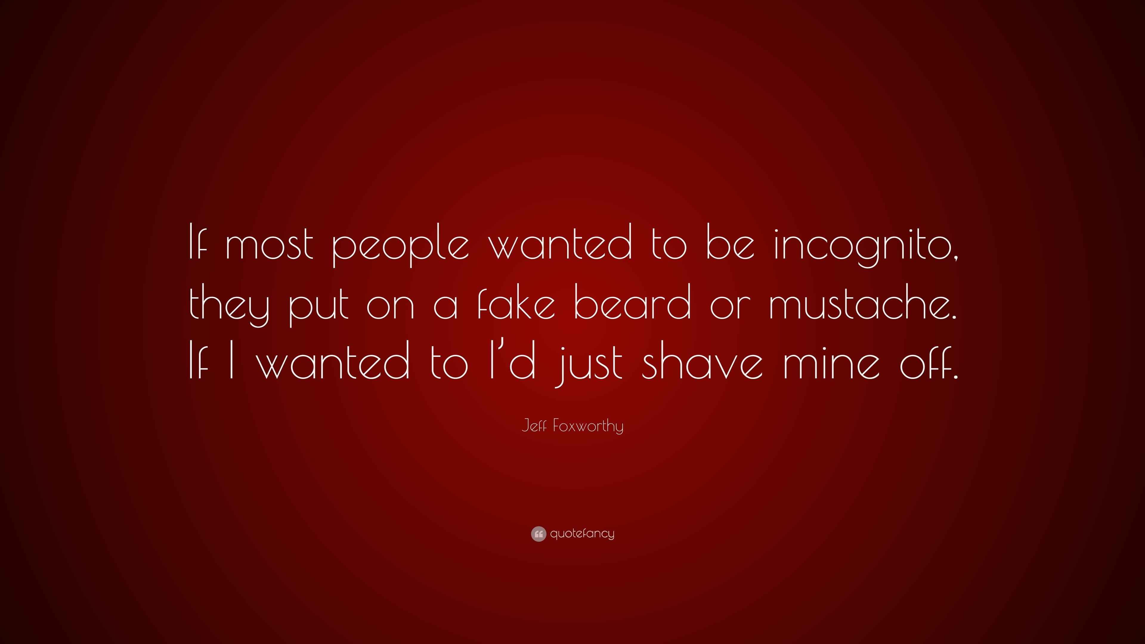 Jeff Foxworthy Quote: “If most people wanted to be incognito, they put ...