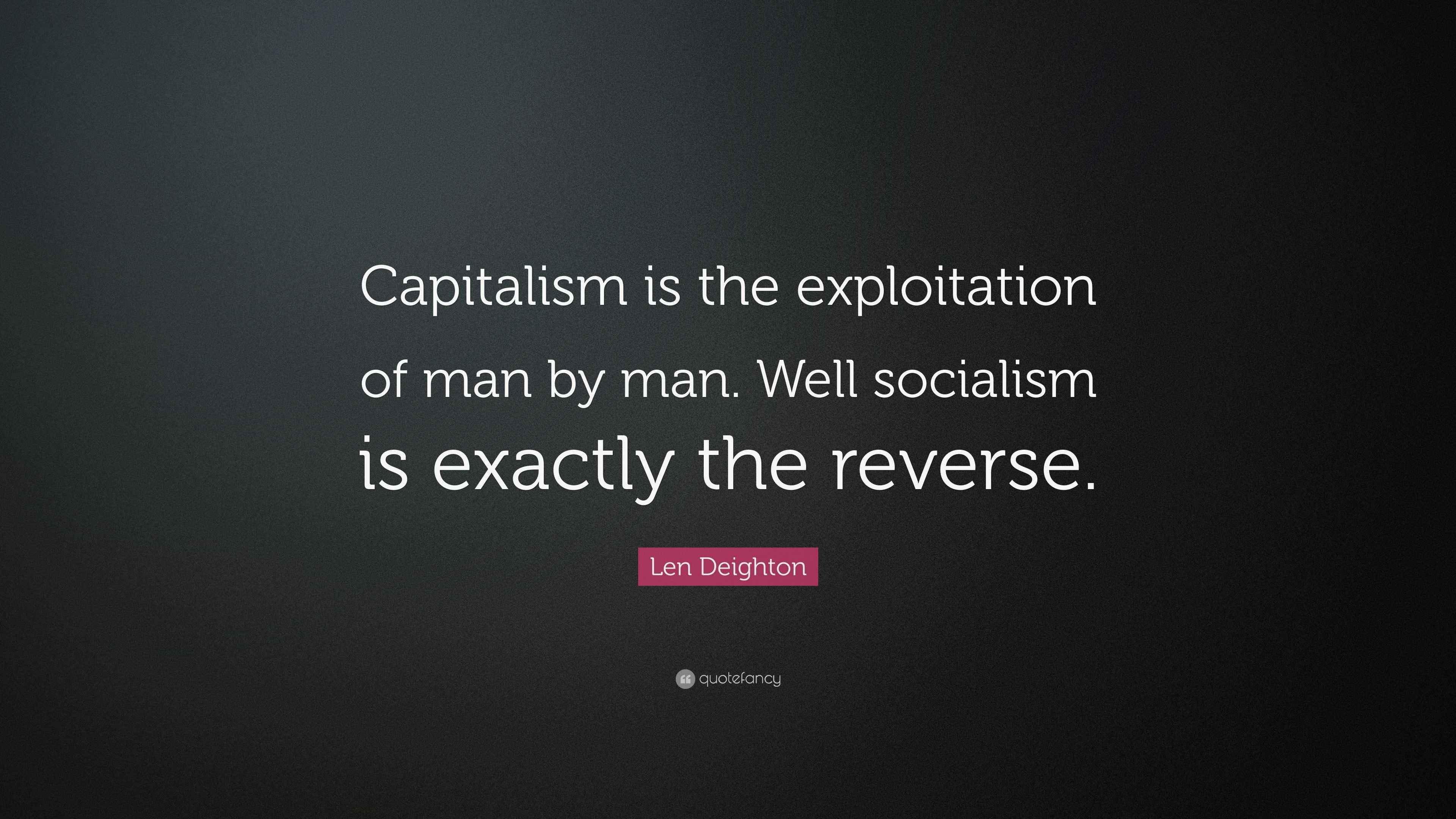 Len Deighton Quote: “Capitalism is the exploitation of man by man. Well ...