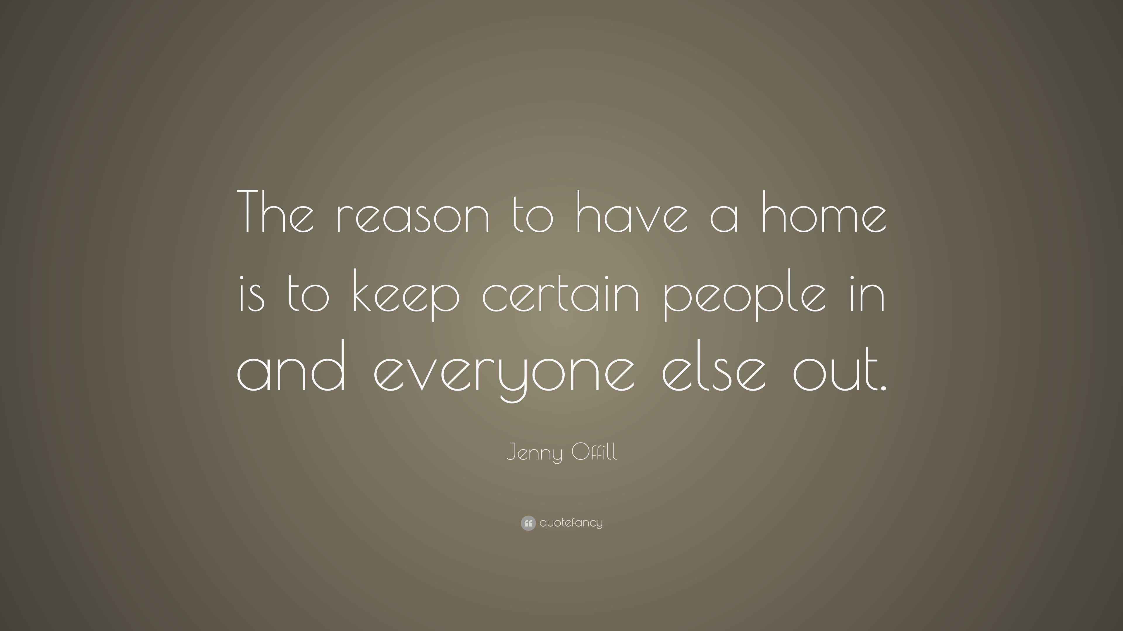 Jenny Offill Quote: “The reason to have a home is to keep certain ...