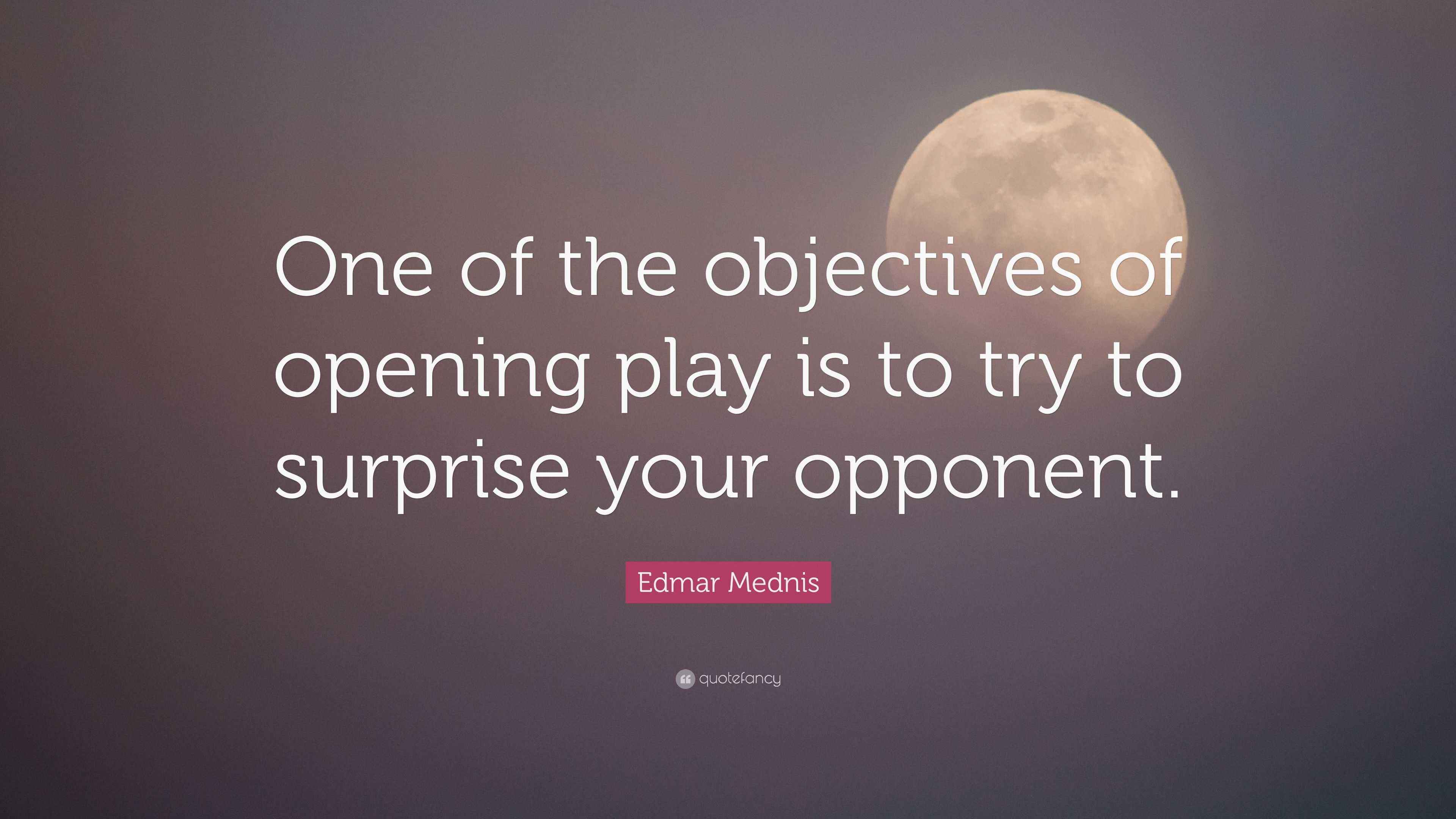 Edmar Mednis Quote: “One of the objectives of opening play is to try to ...