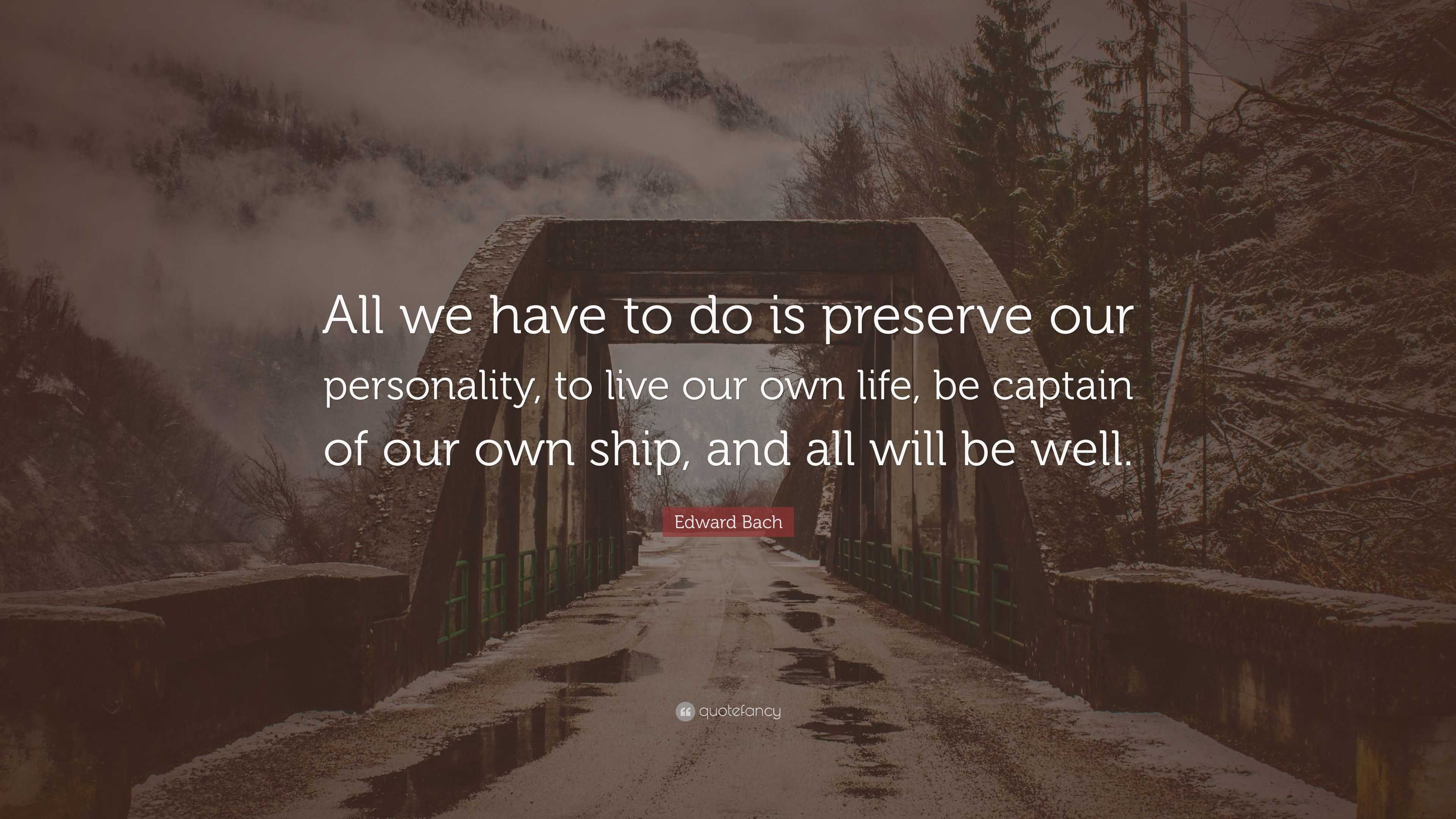 Edward Bach Quote: “All we have to do is preserve our personality, to ...