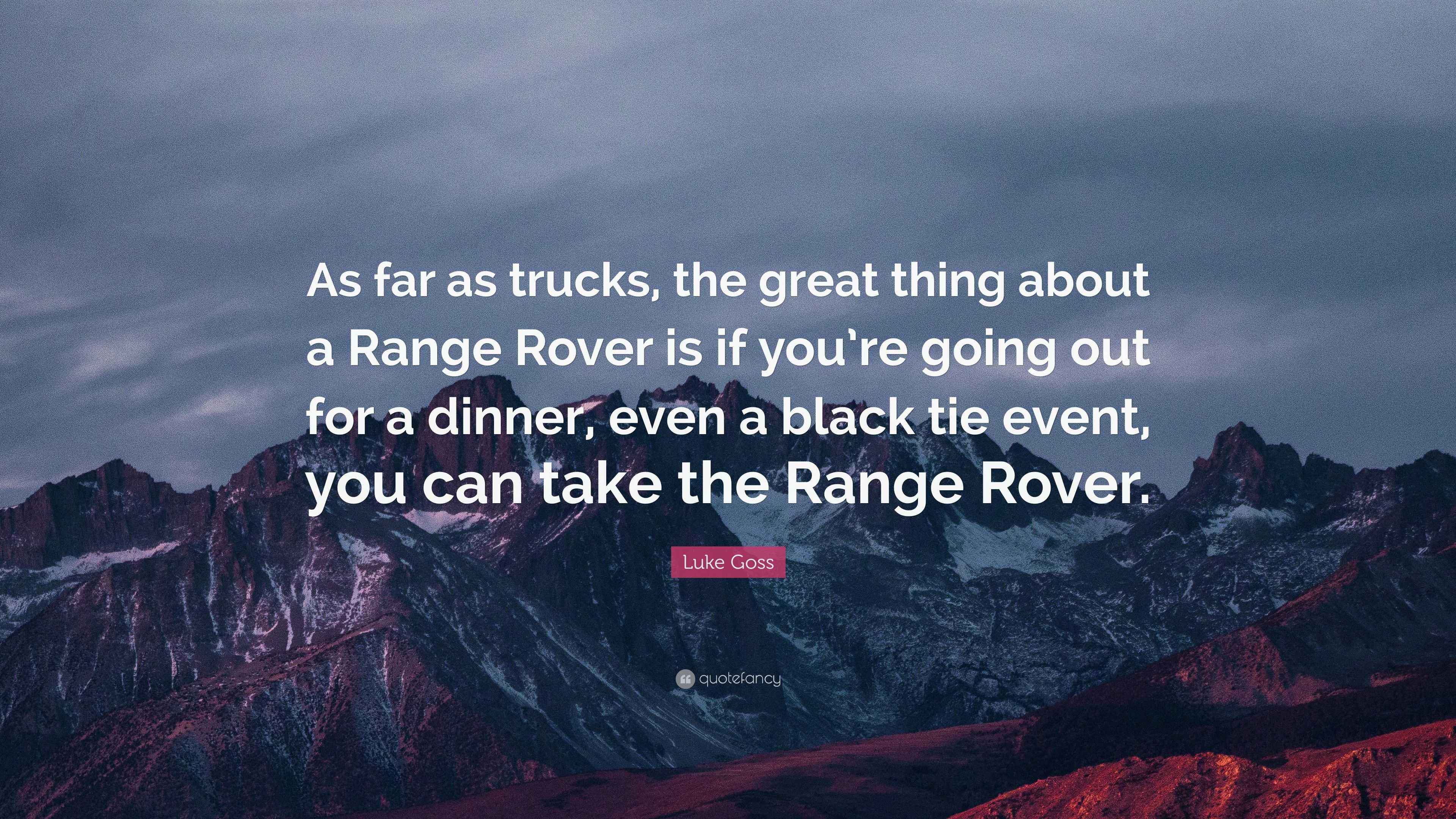Luke Goss Quote: “As far as trucks, the great thing about a Range Rover ...